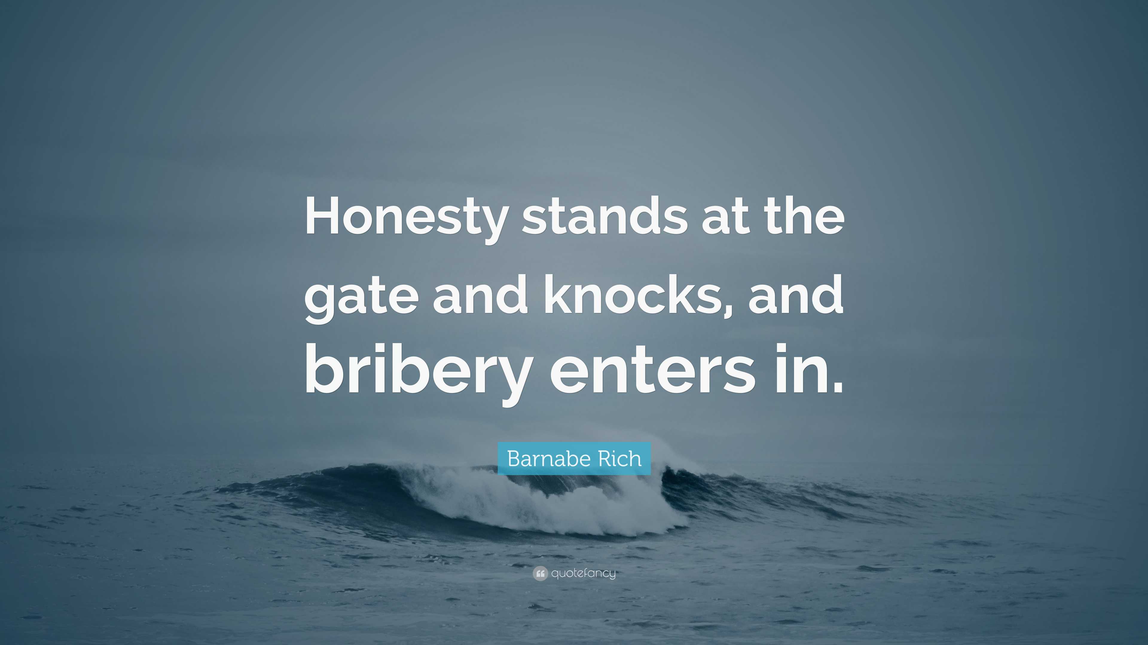 Barnabe Rich Quote: “Honesty stands at the gate and knocks, and bribery ...