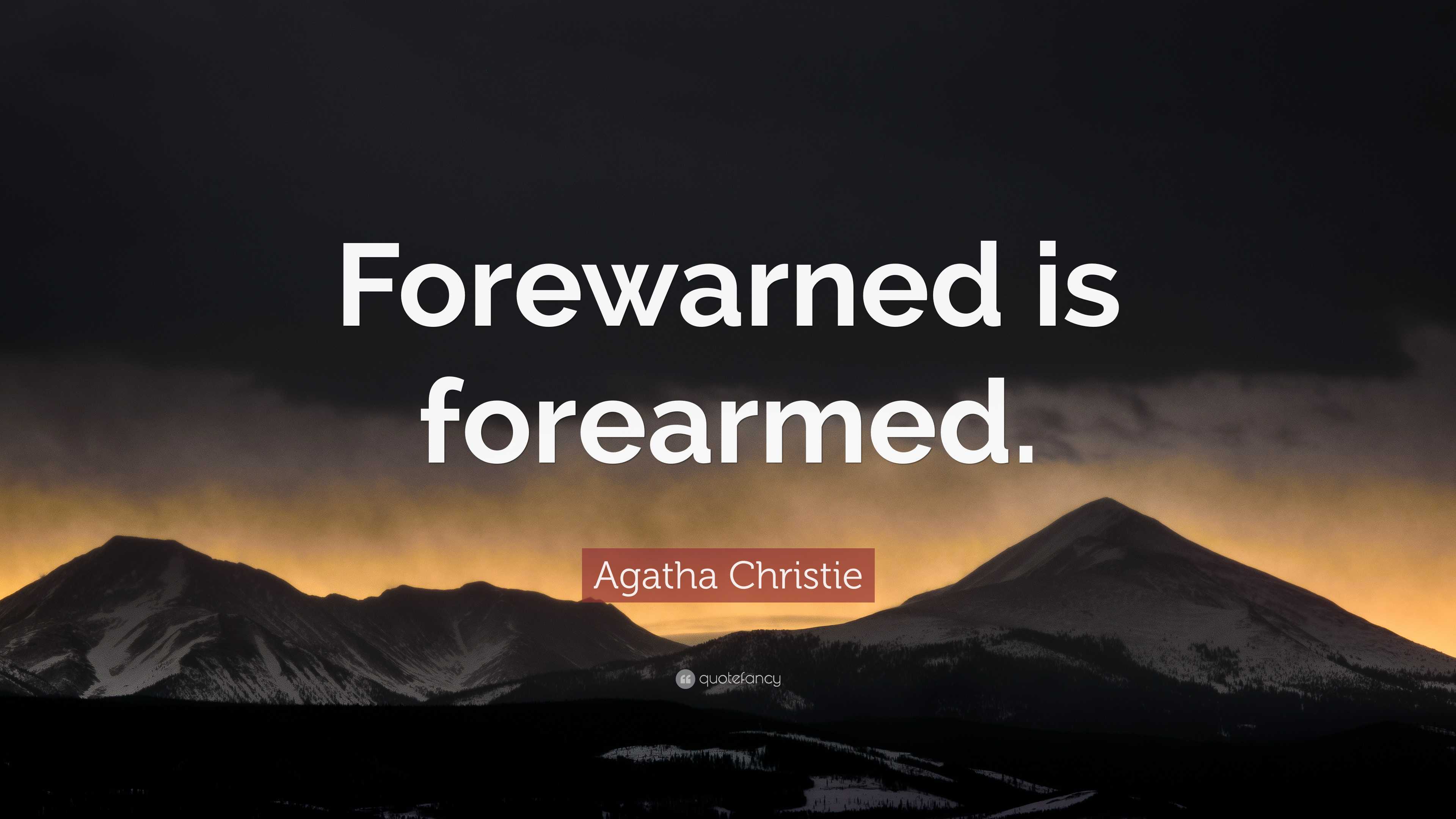 Agatha Christie Quote: “Forewarned is forearmed.”