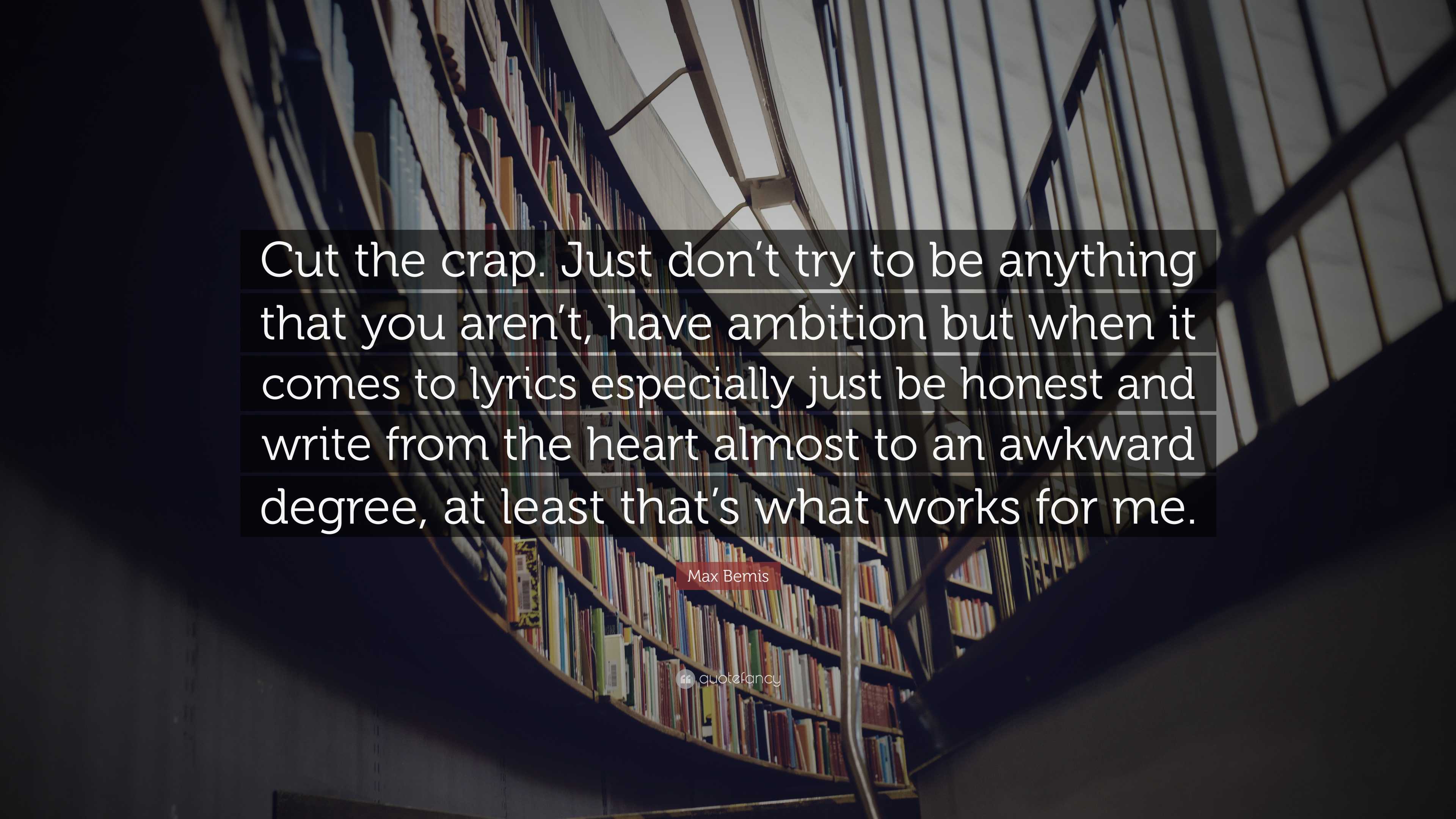 Max Bemis Quote: “Cut the crap. Just don’t try to be anything that you ...