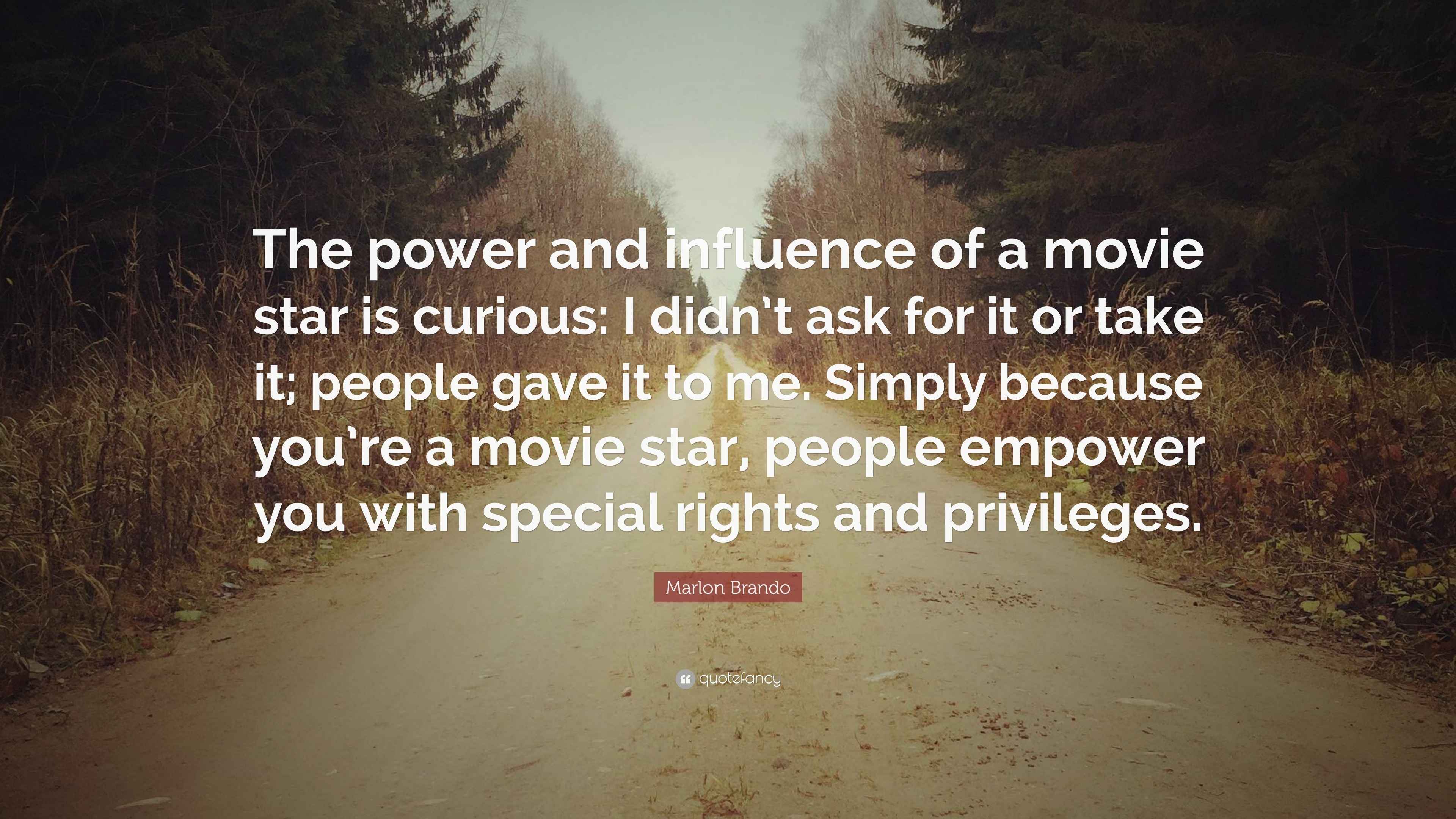 Marlon Brando Quote: “The power and influence of a movie star is ...