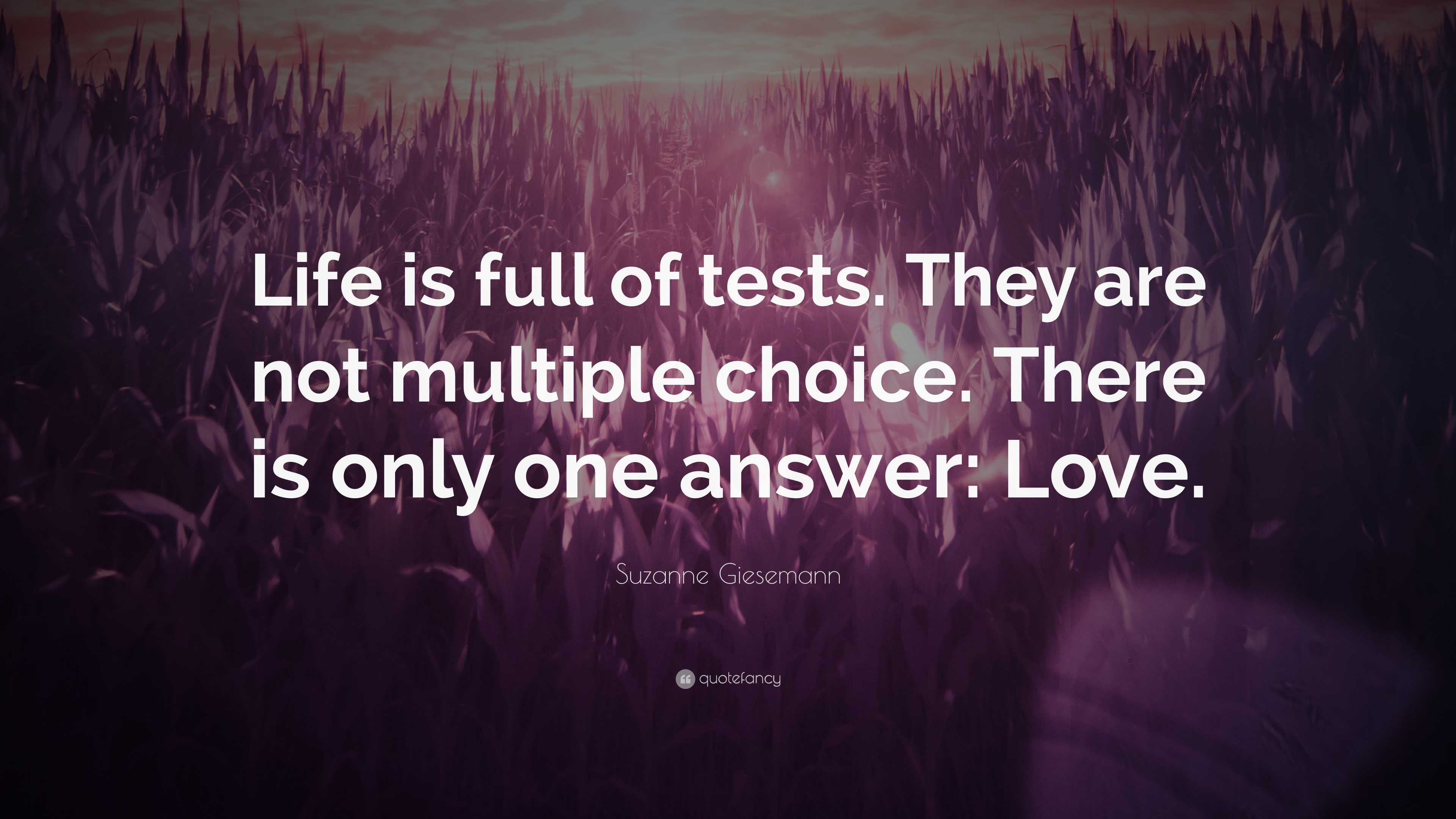 Suzanne Giesemann Quote: “Life is full of tests. They are not multiple ...