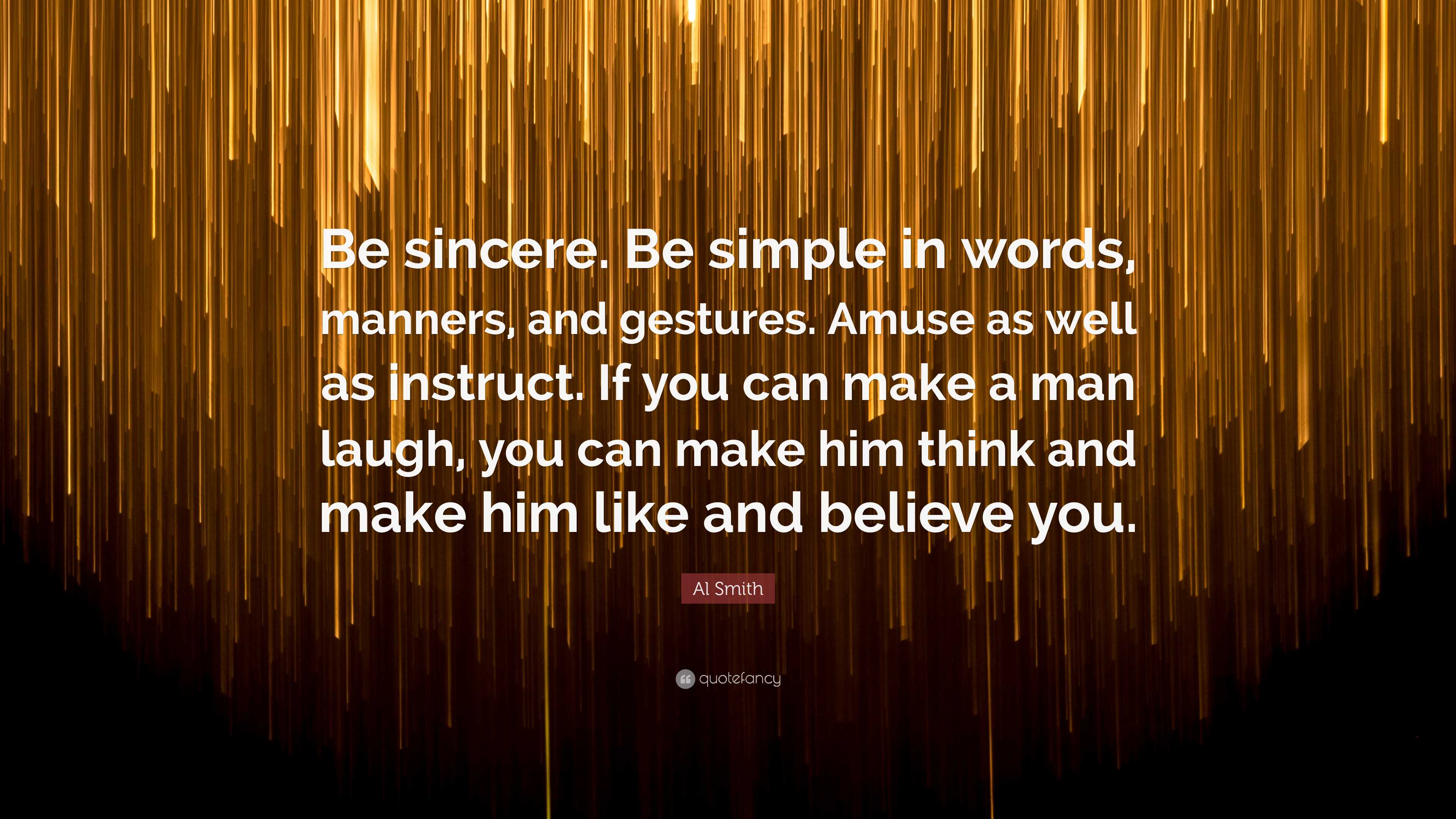 Al Smith Quote: “Be sincere. Be simple in words, manners, and gestures ...