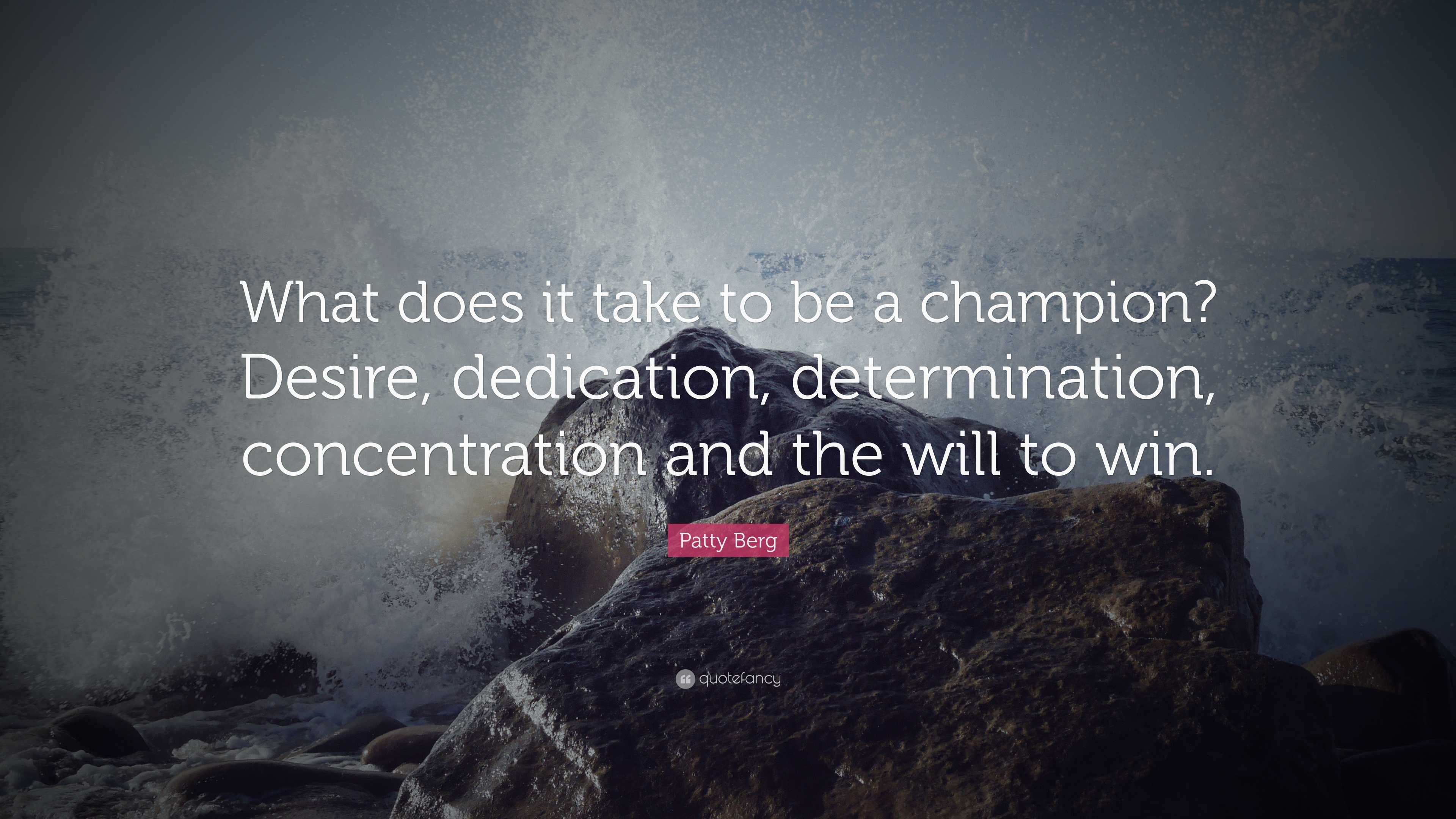 Patty Berg Quote: “What does it take to be a champion? Desire ...