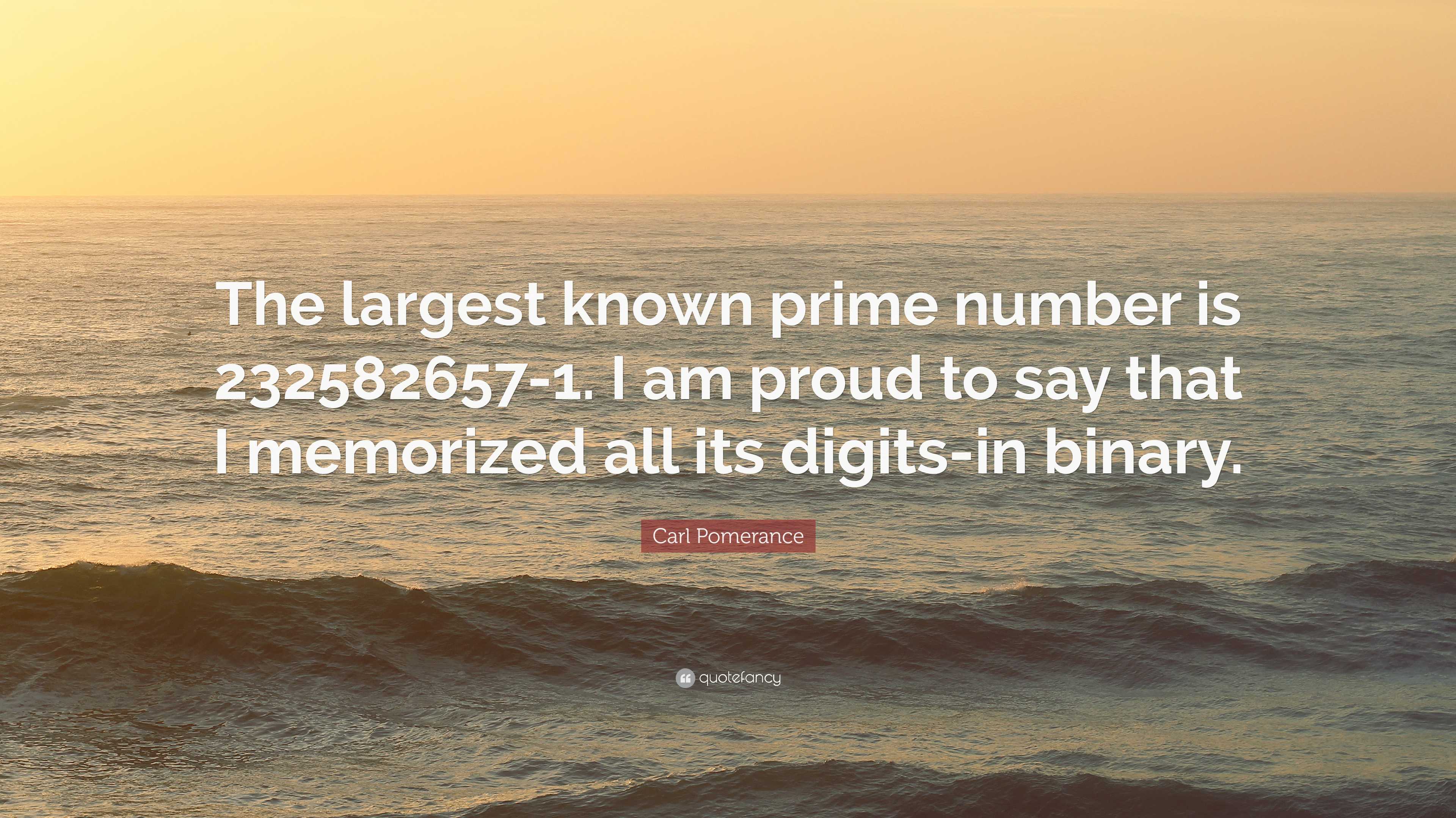 Carl Pomerance Quote: “The largest known prime number is 232582657-1. I ...