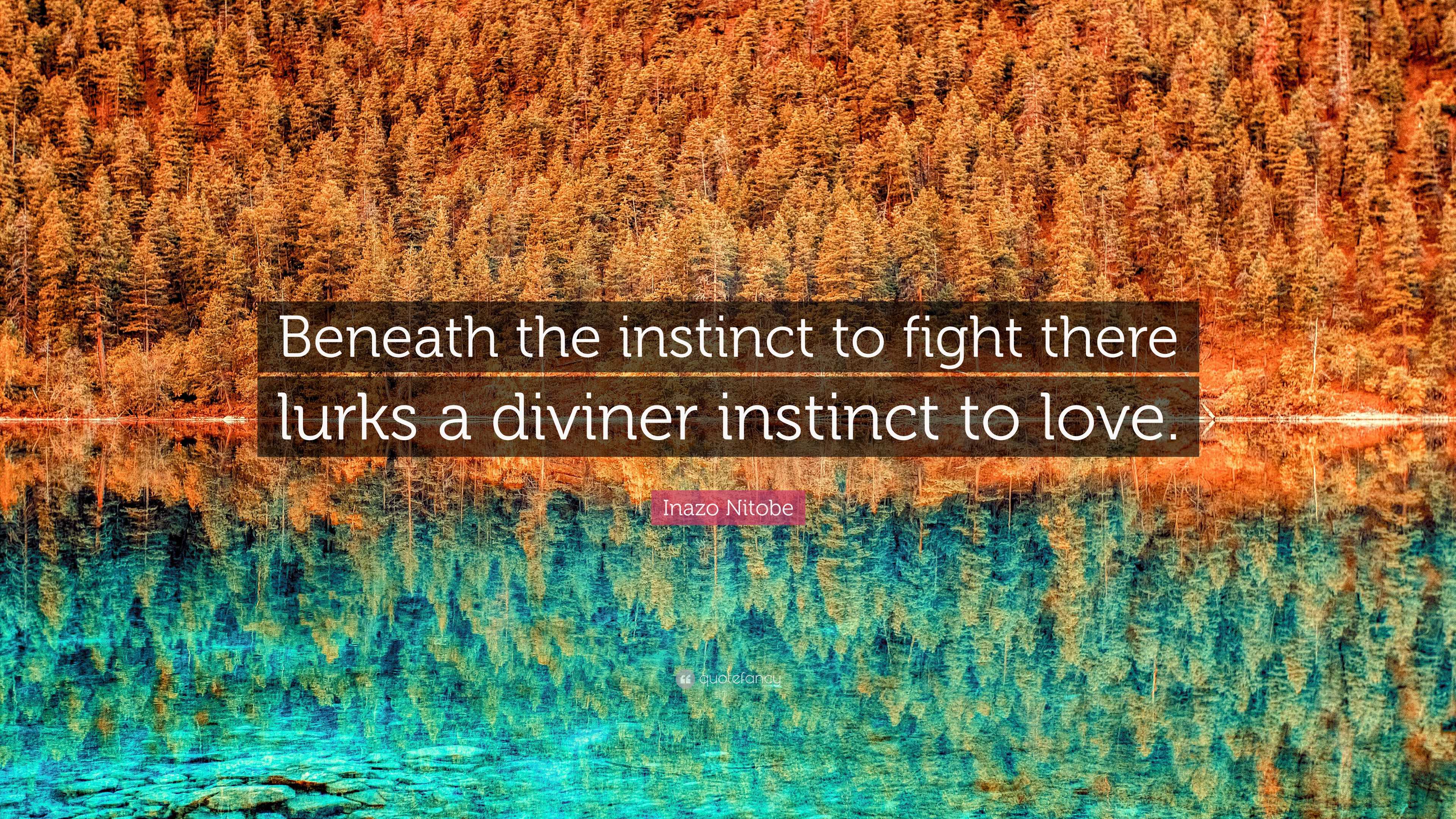 Inazo Nitobe Quote: “Beneath the instinct to fight there lurks a ...