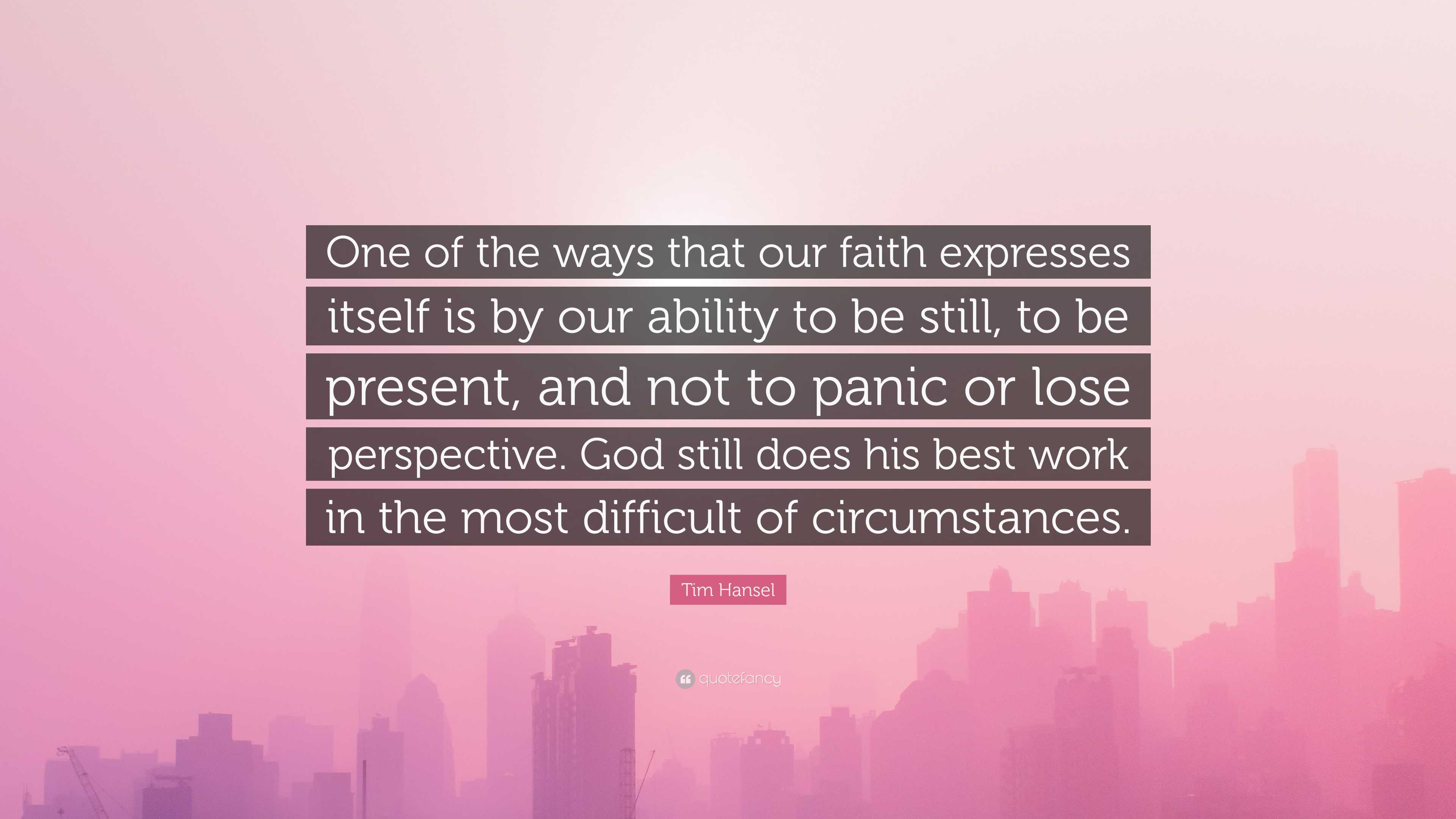 Tim Hansel Quote: “One of the ways that our faith expresses itself is ...