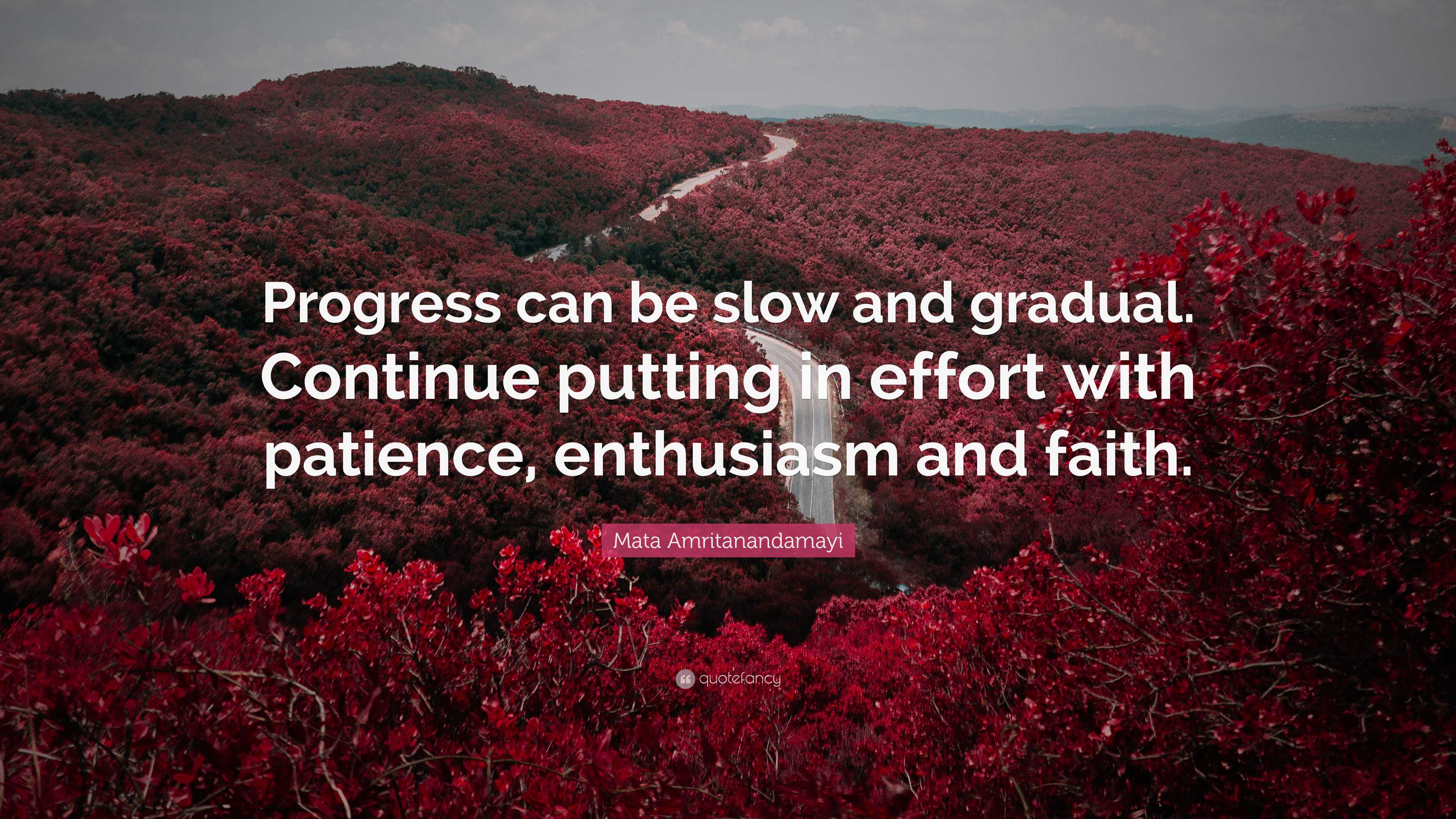 Mata Amritanandamayi Quote: “Progress can be slow and gradual. Continue ...