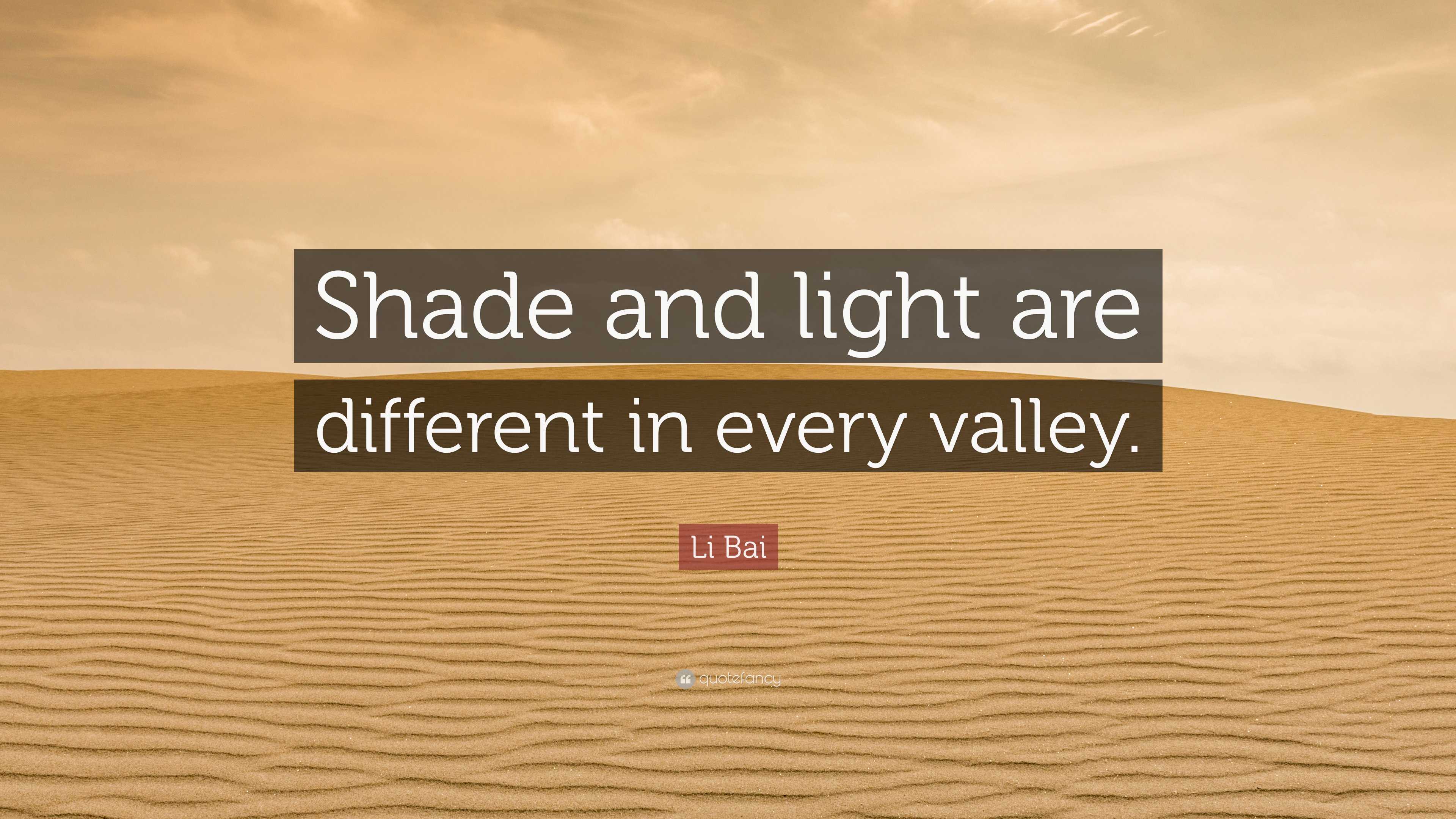 Li Bai Quote: “Shade and light are different in every valley.”