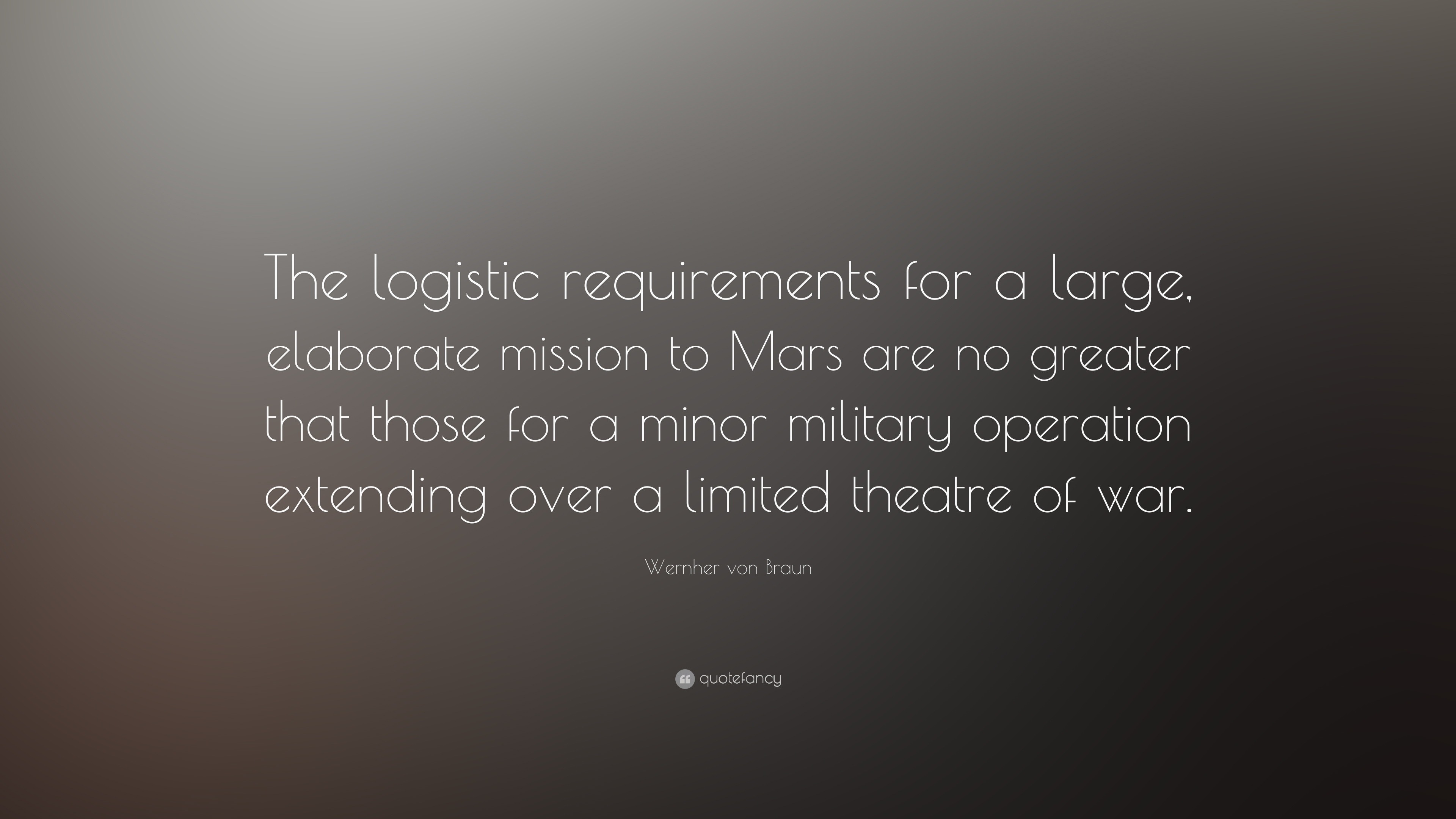 Wernher von Braun Quote: “The logistic requirements for a large ...