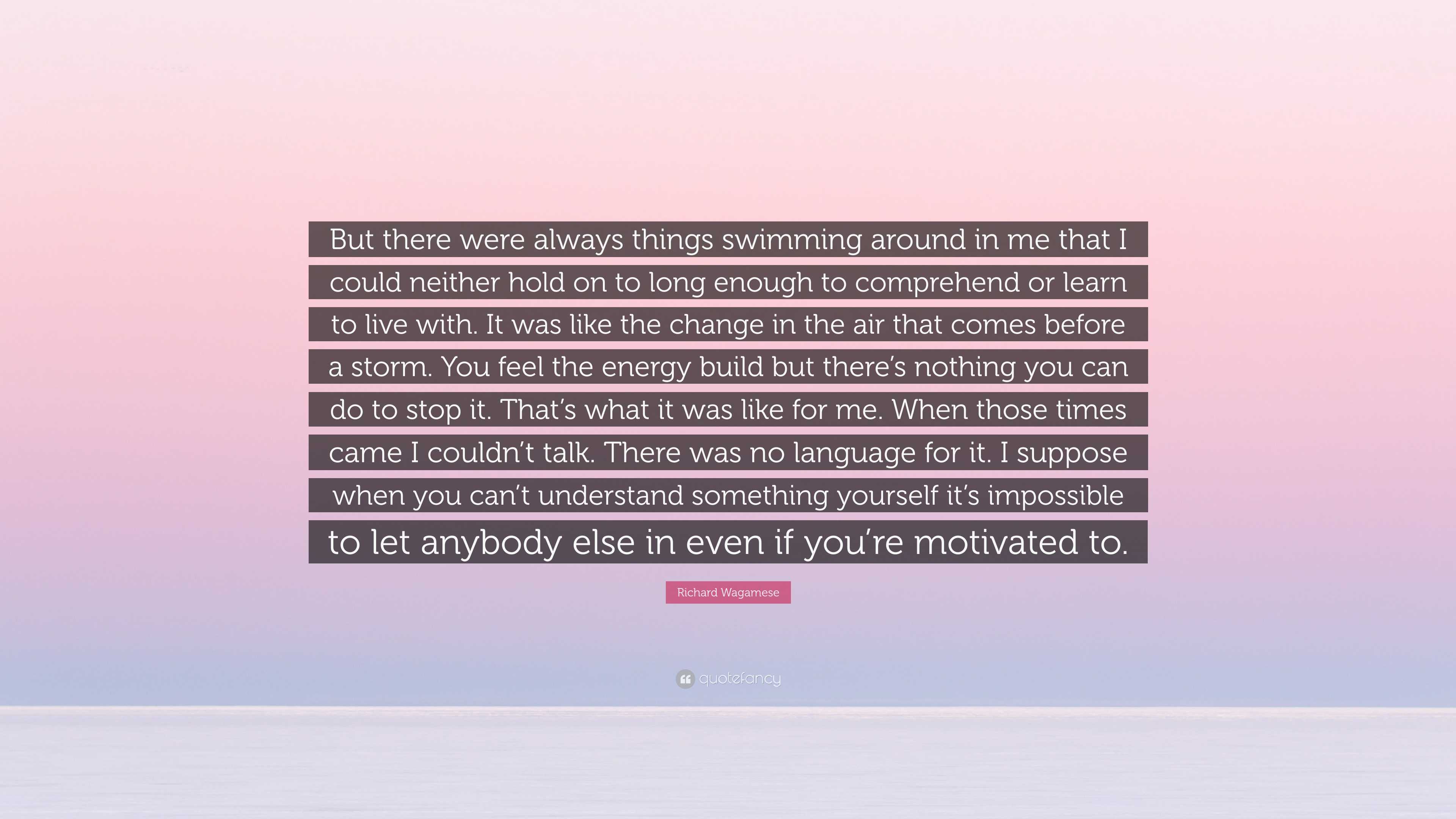 Richard Wagamese Quote: “But there were always things swimming around ...