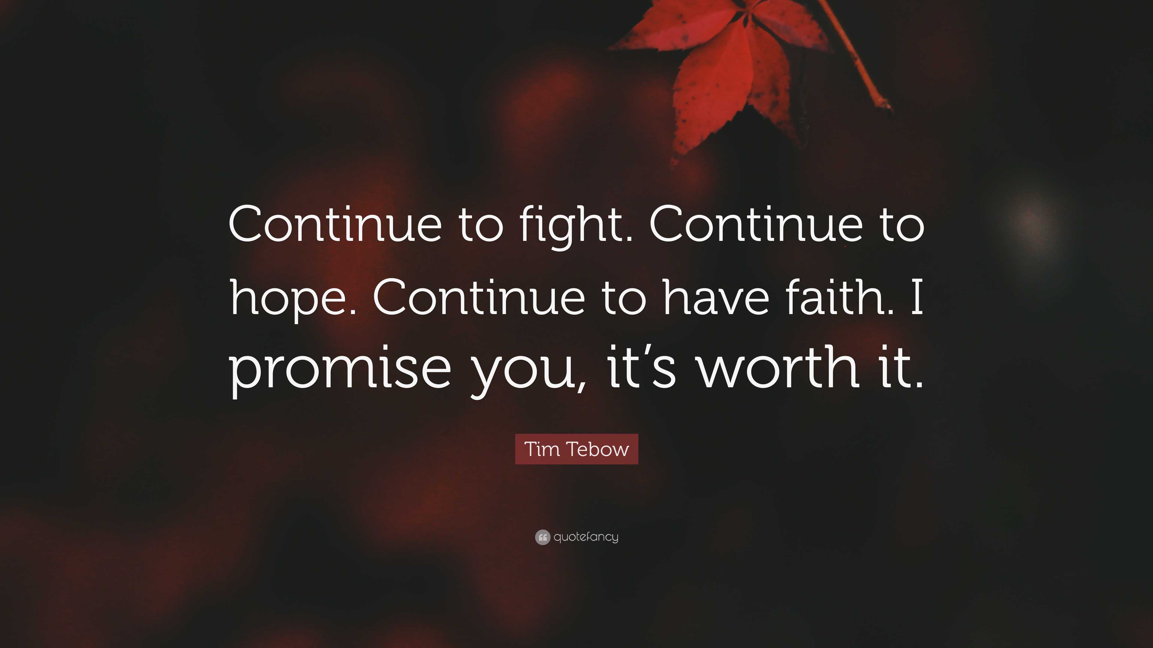 Tim Tebow Quote: “Continue to fight. Continue to hope. Continue to have ...