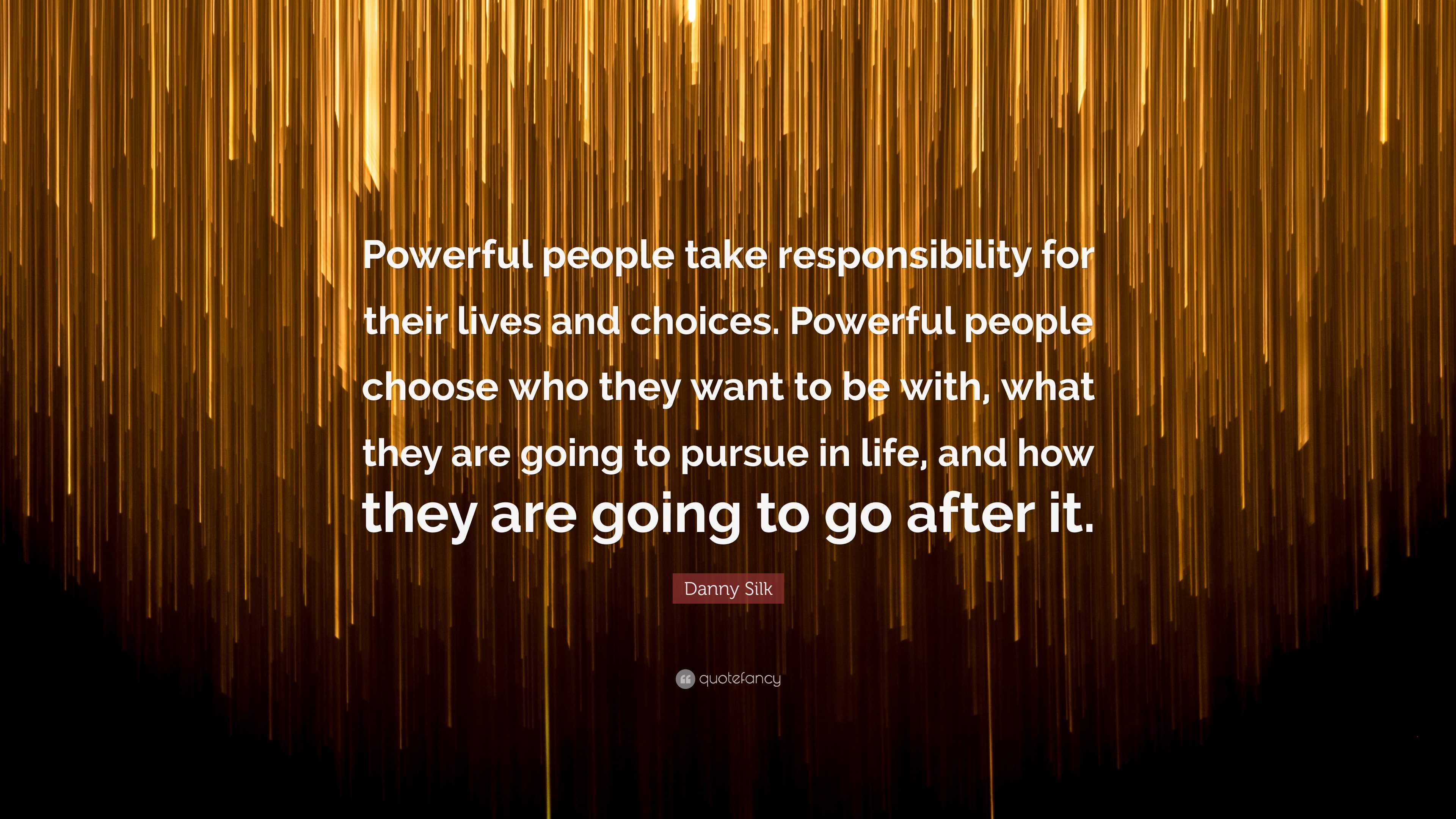 Danny Silk Quote: “Powerful people take responsibility for their lives ...