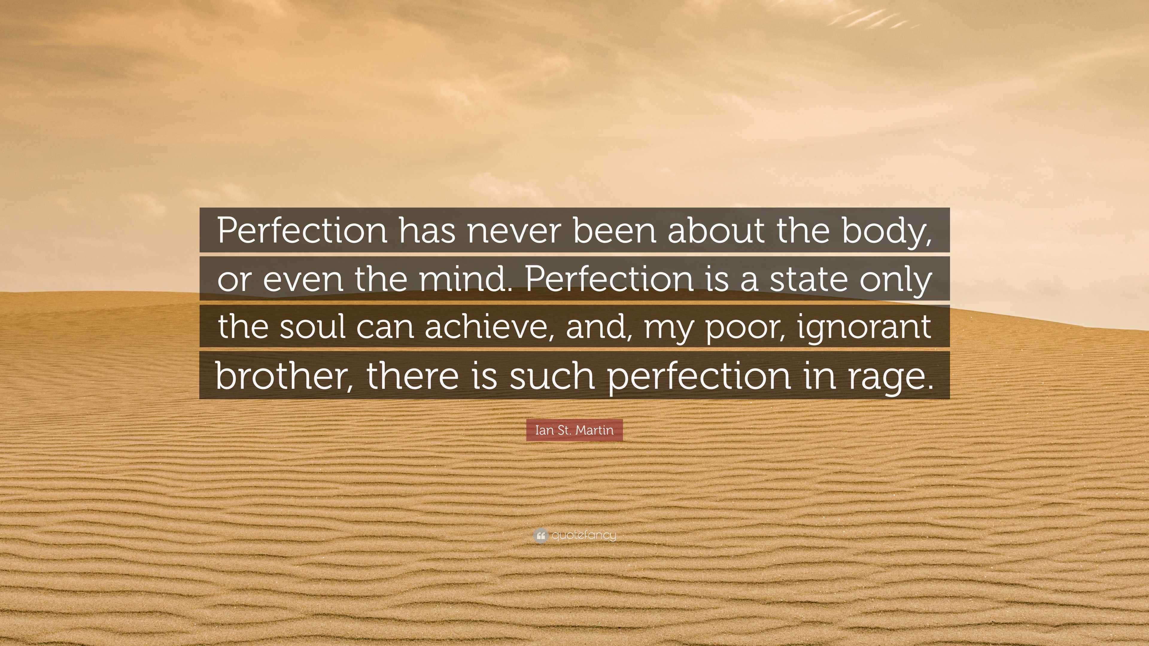 Ian St. Martin Quote: “Perfection has never been about the body, or ...