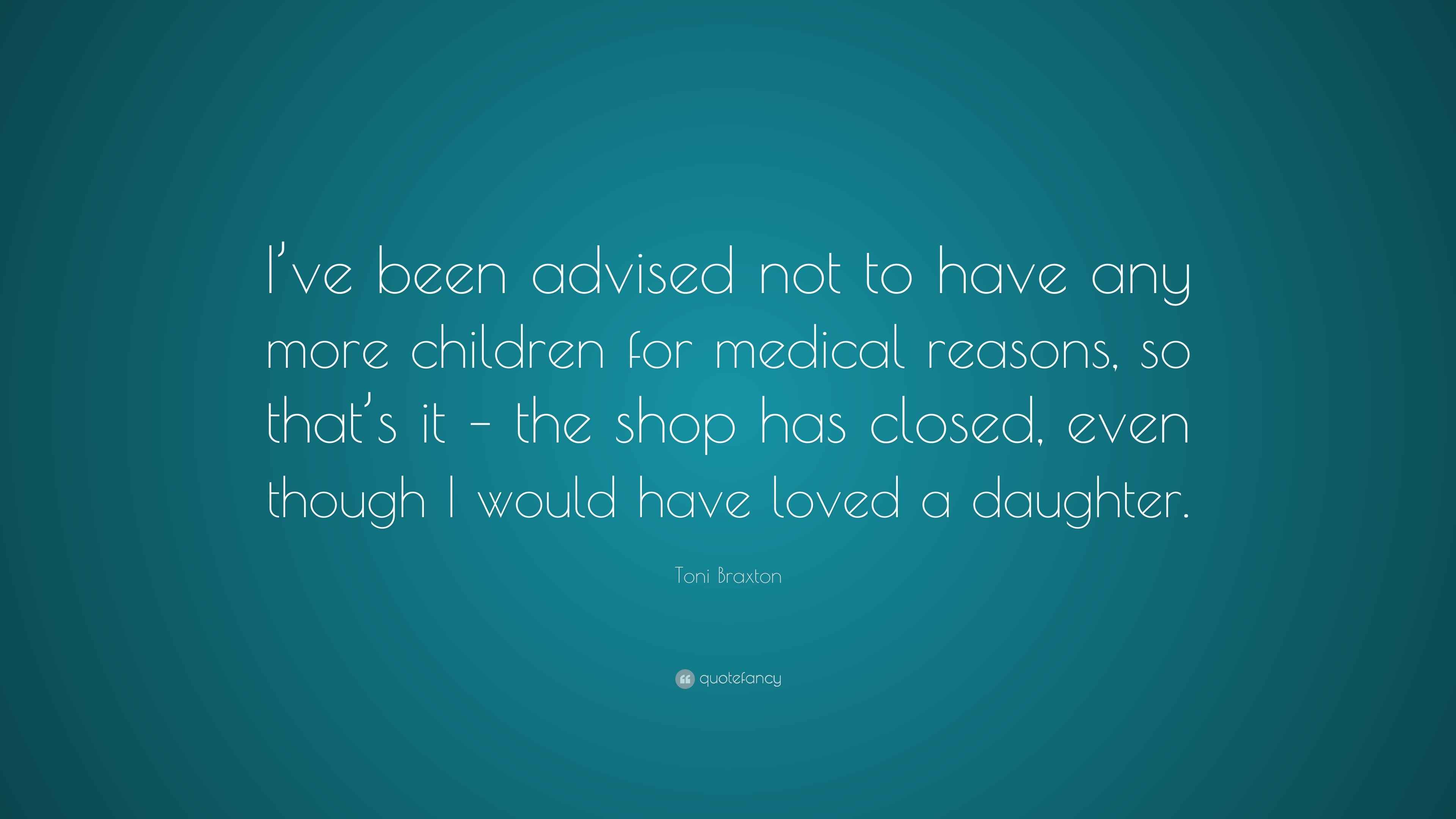 Toni Braxton Quote: “I’ve been advised not to have any more children ...
