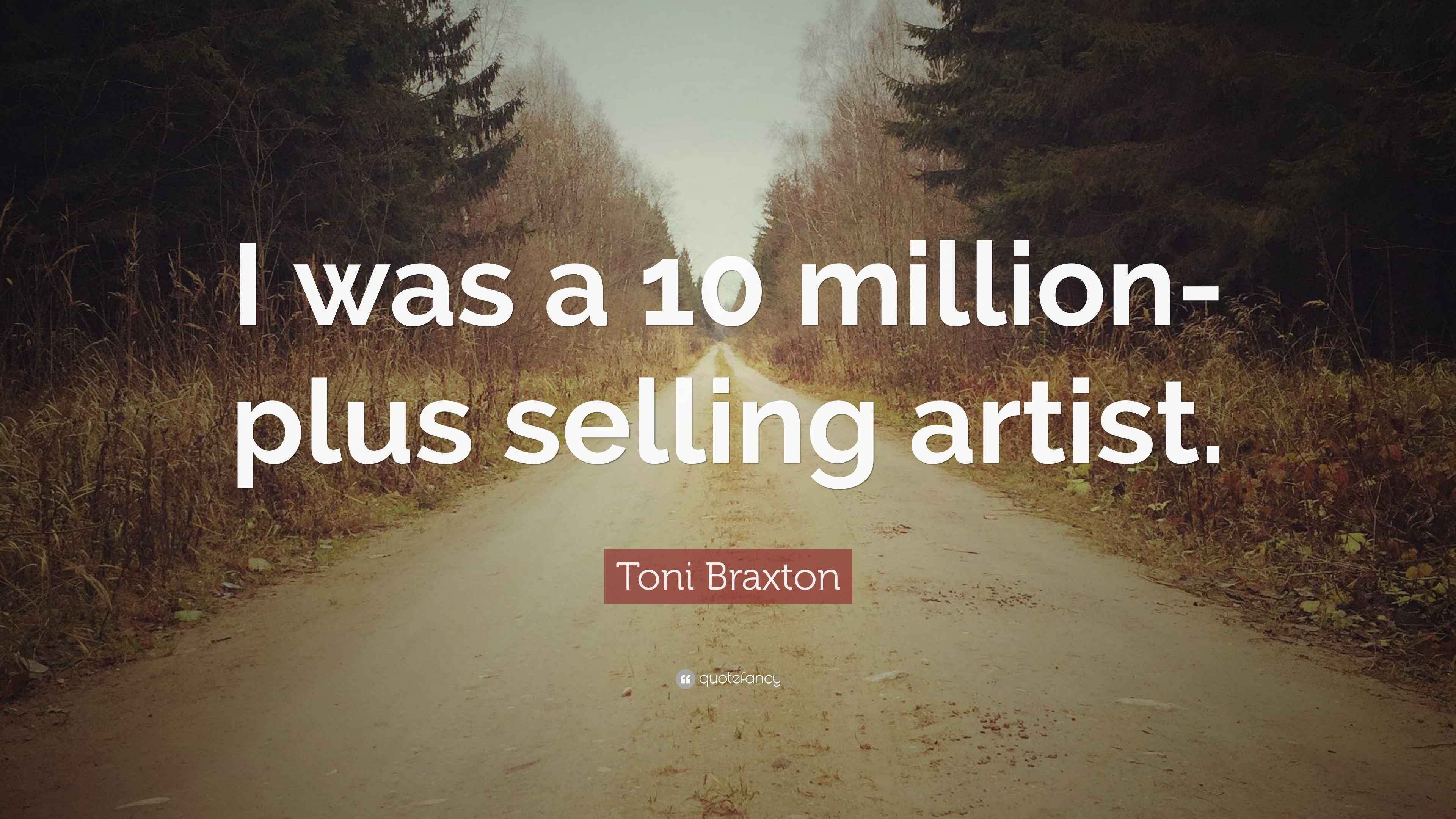 Toni Braxton Quote: “I was a 10 million-plus selling artist.”