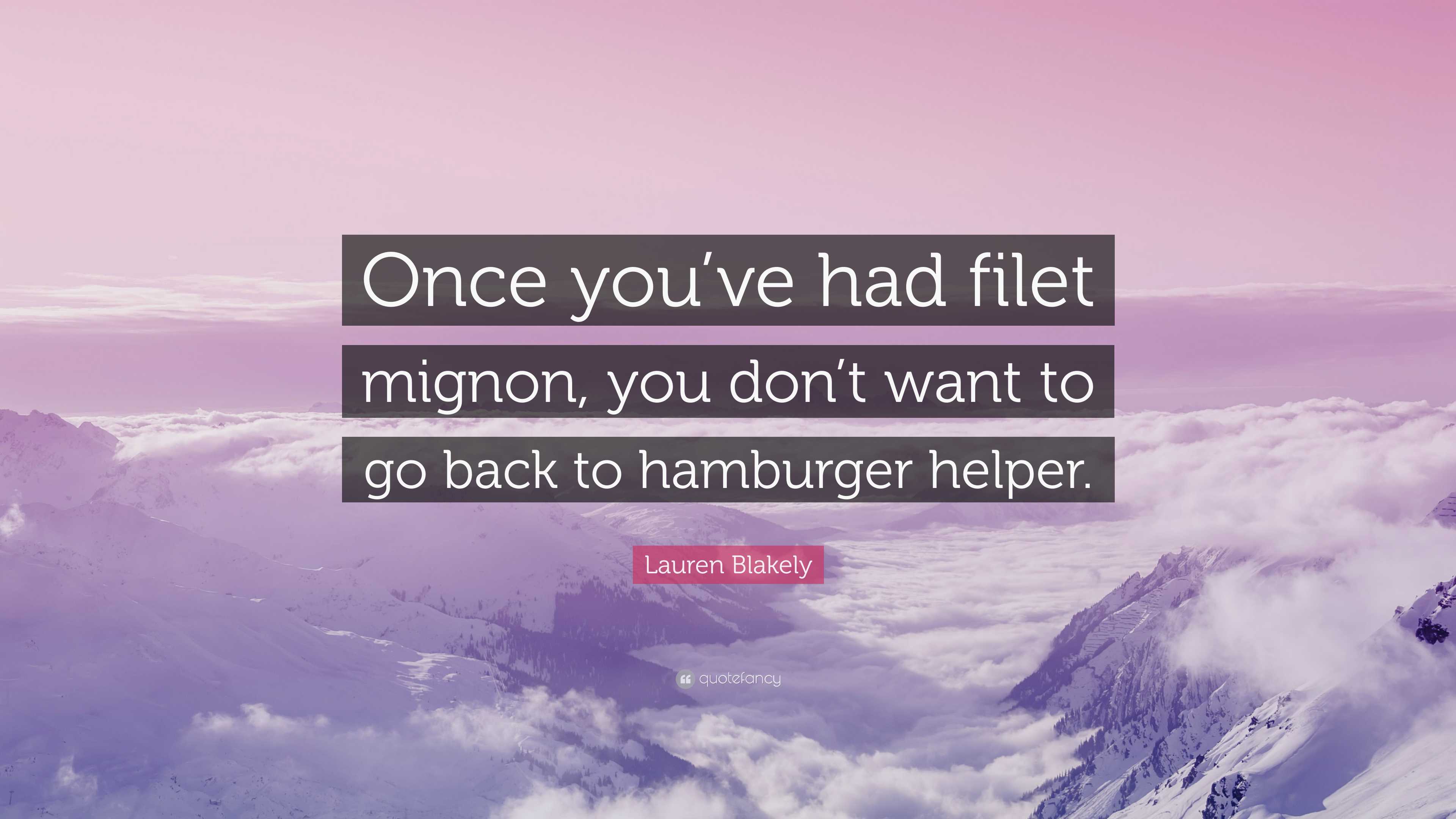 Lauren Blakely Quote: “Once you’ve had filet mignon, you don’t want to ...