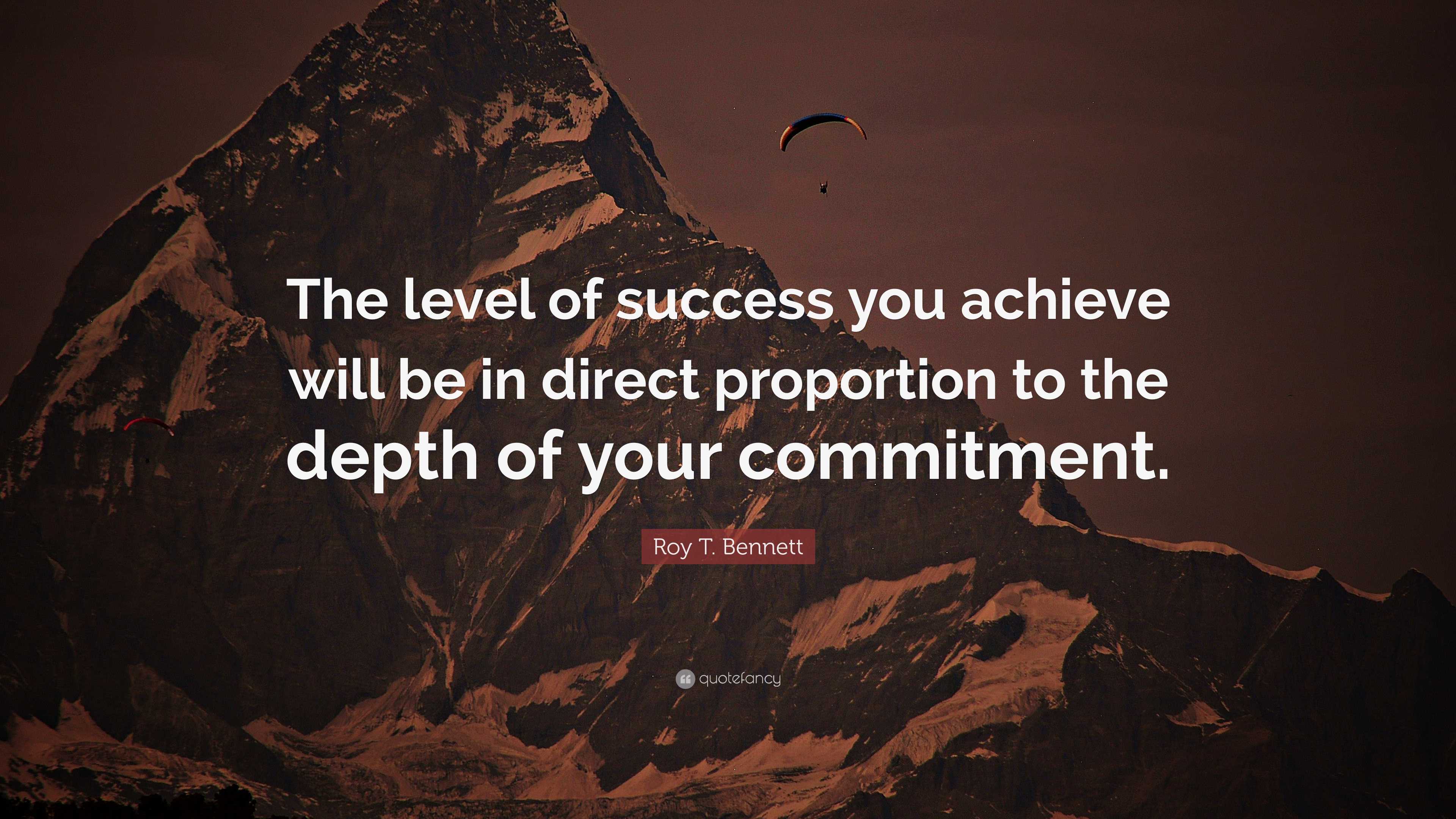 Roy T. Bennett Quote: “The level of success you achieve will be in ...