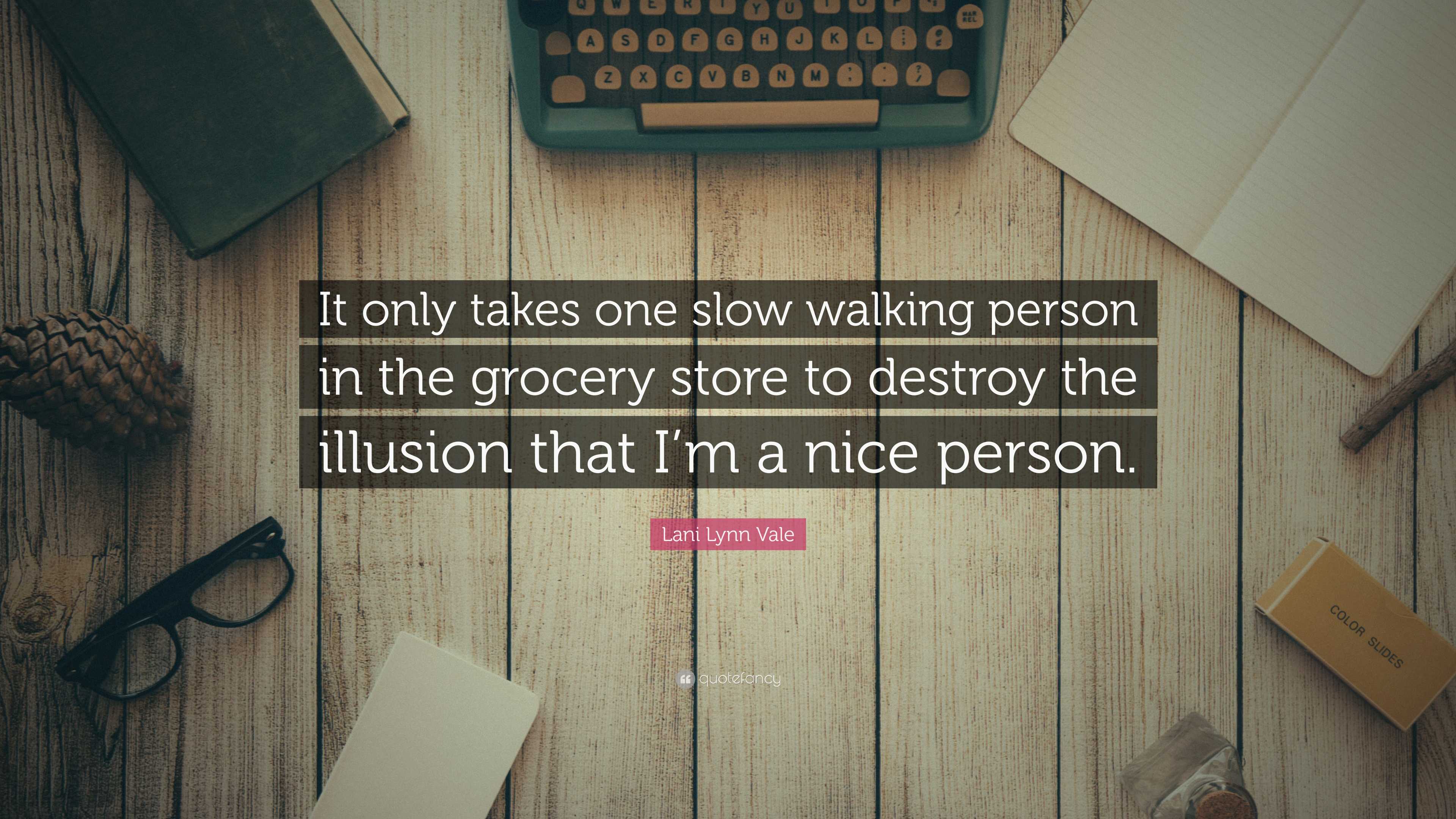 Lani Lynn Vale Quote: “It only takes one slow walking person in the ...