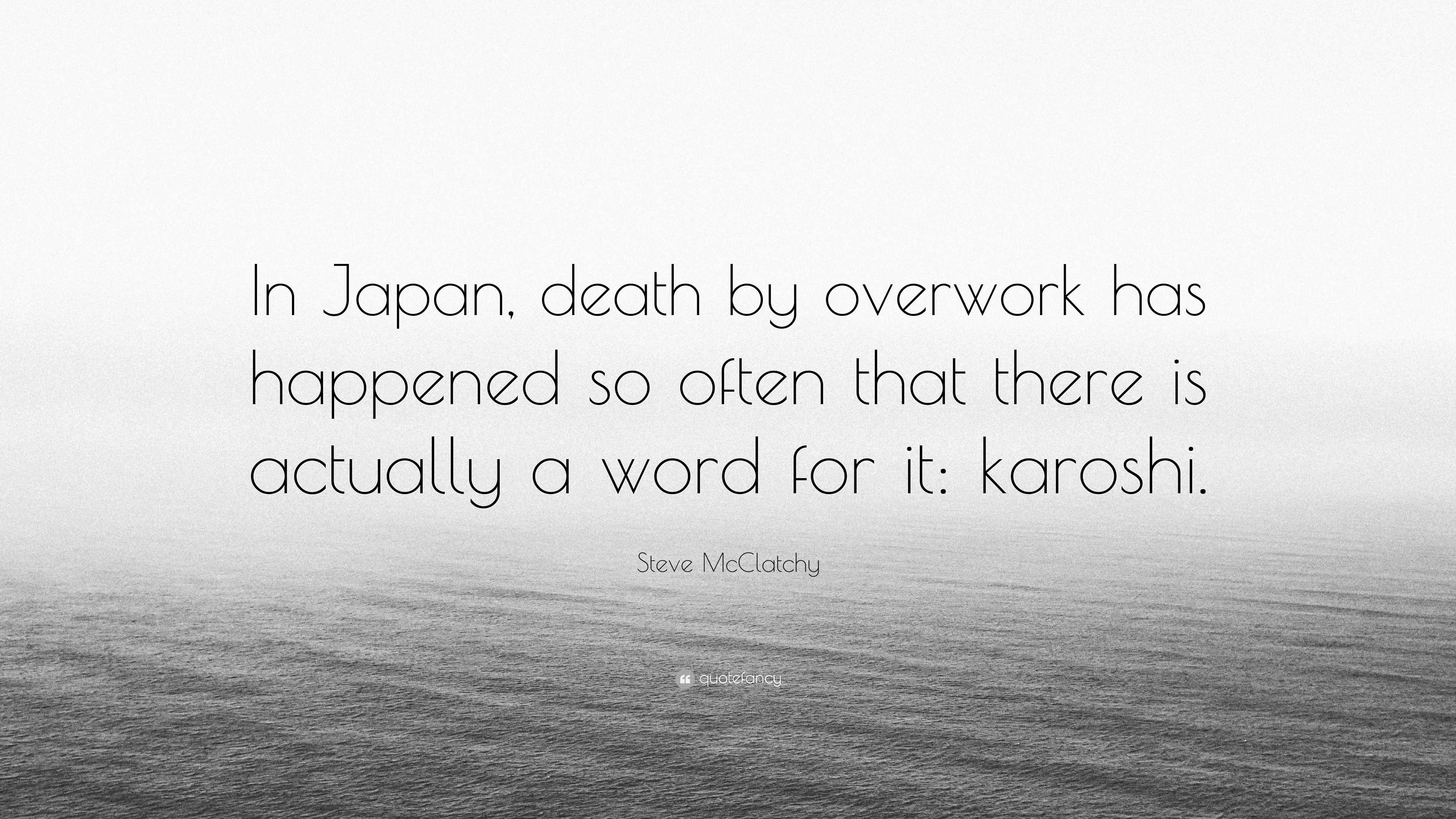 Steve McClatchy Quote: “In Japan, death by overwork has happened so ...