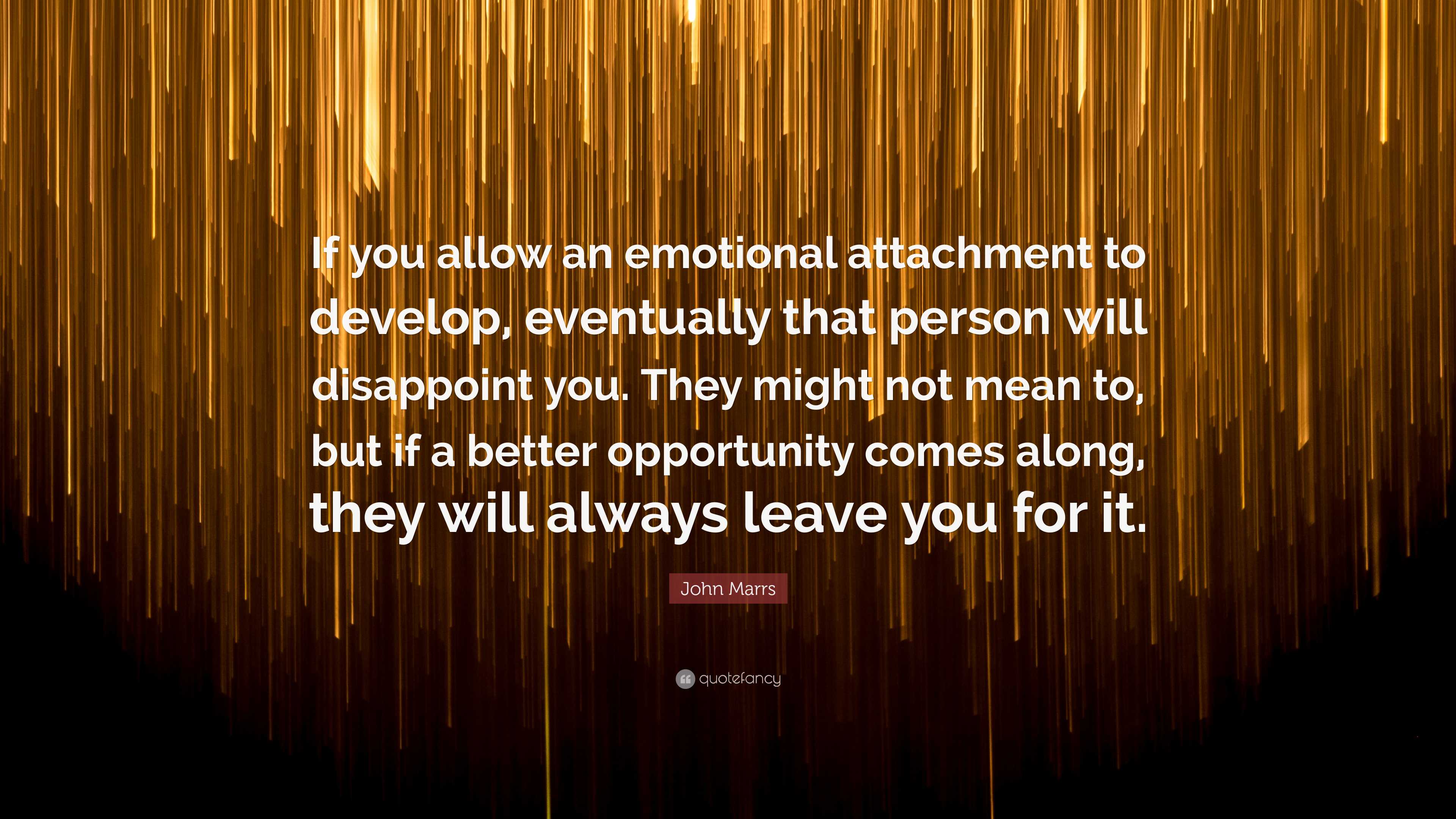 John Marrs Quote: “If you allow an emotional attachment to develop ...