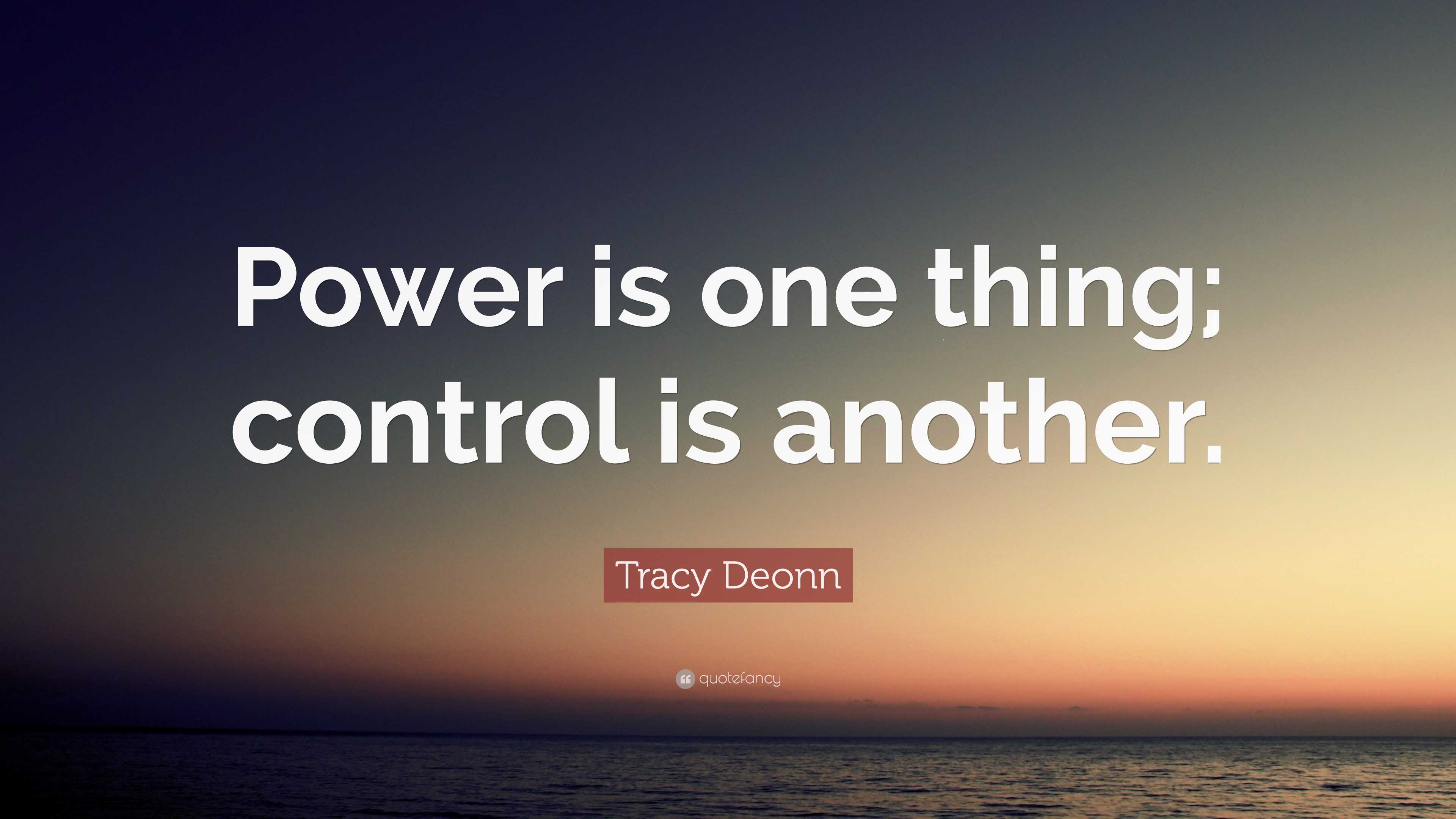 Tracy Deonn Quote: “Power is one thing; control is another.”