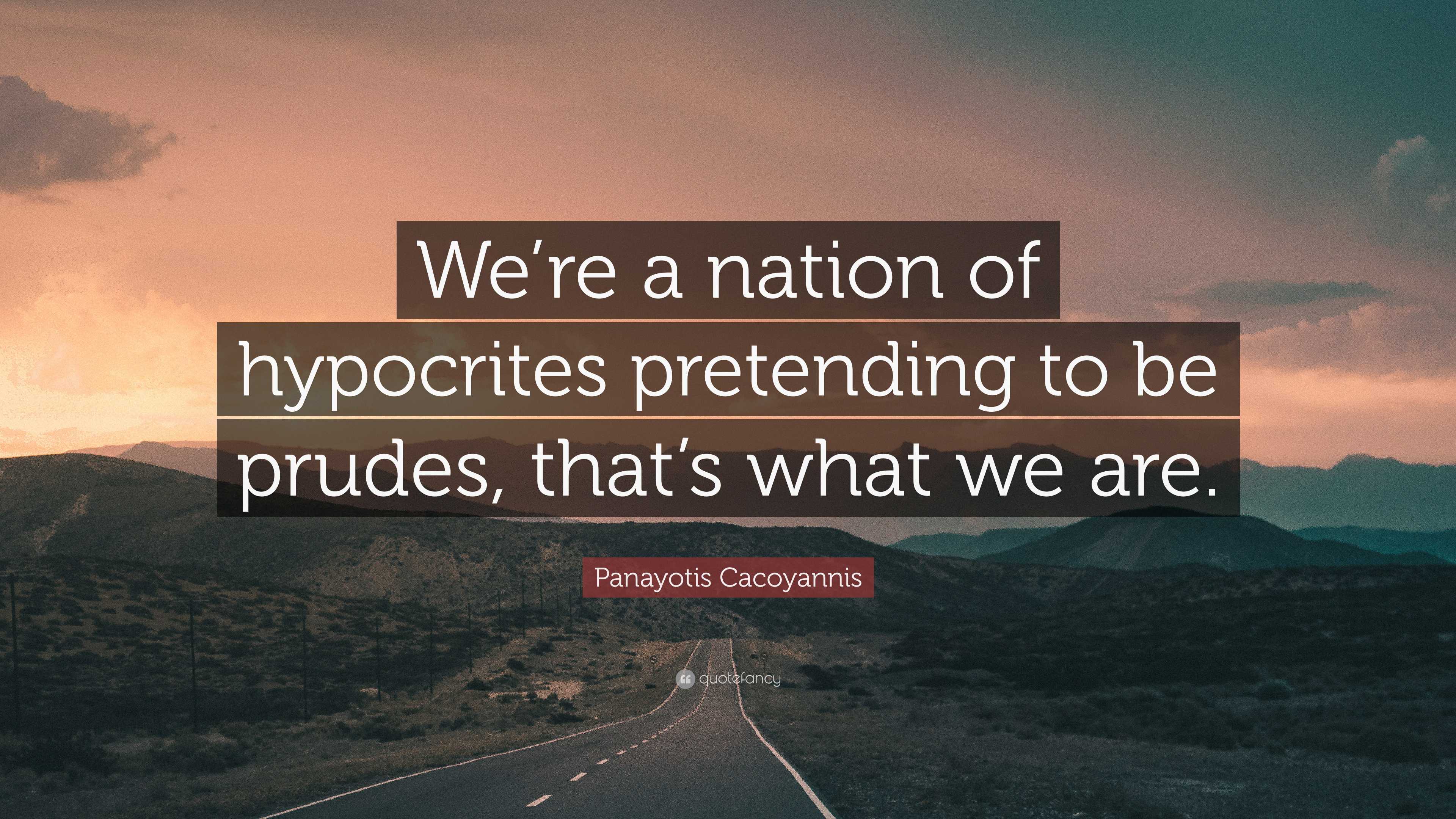 Panayotis Cacoyannis Quote: “We’re a nation of hypocrites pretending to ...