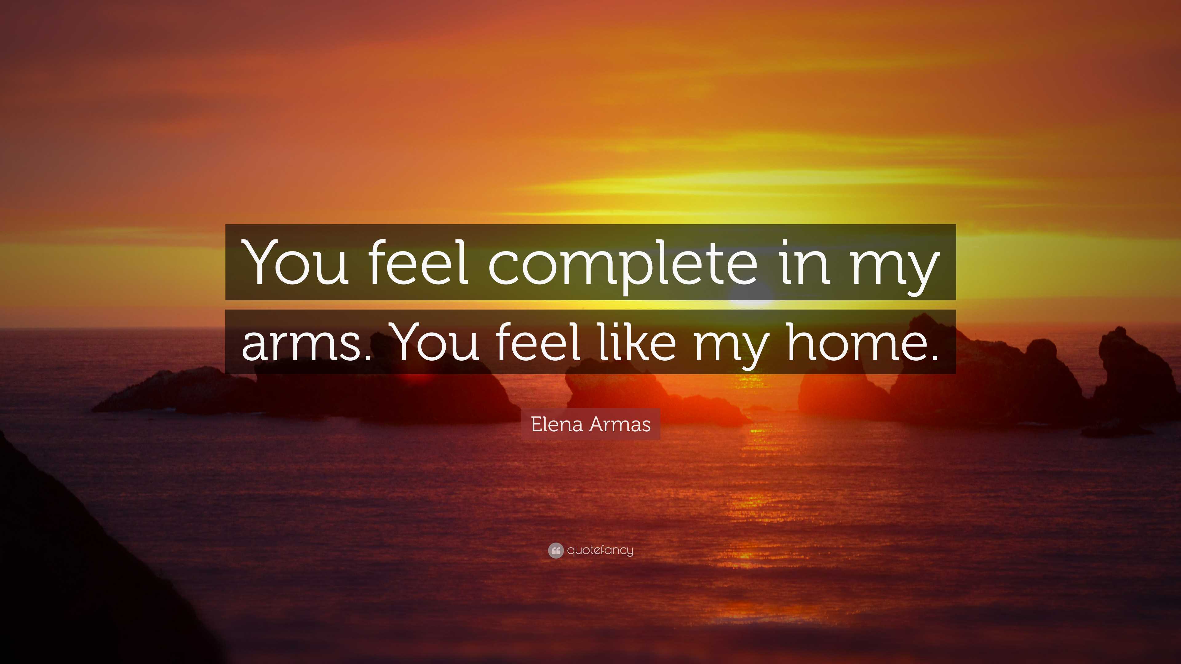 Elena Armas Quote: “You feel complete in my arms. You feel like my home.”