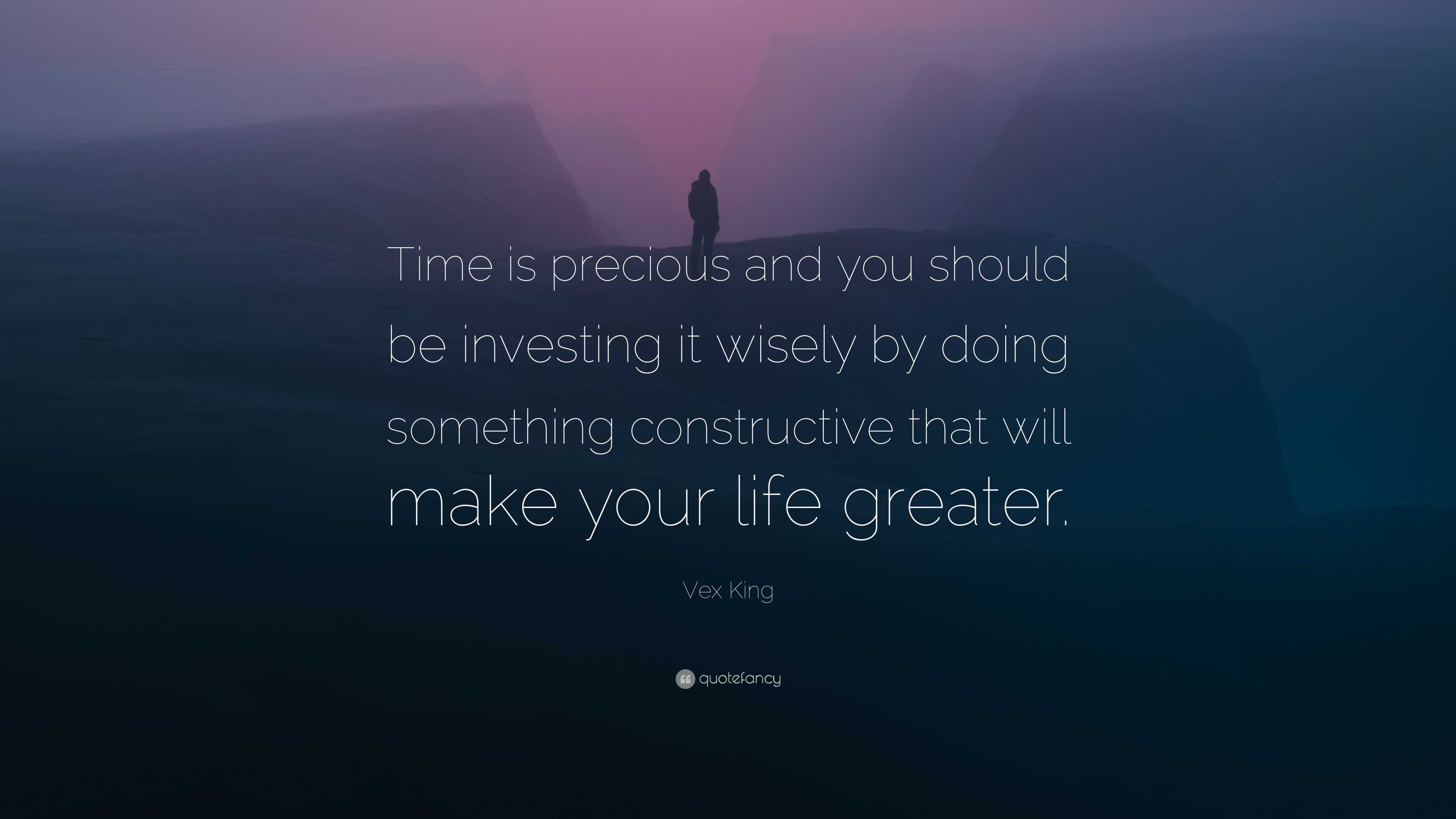 Vex King Quote: “Time is precious and you should be investing it wisely ...