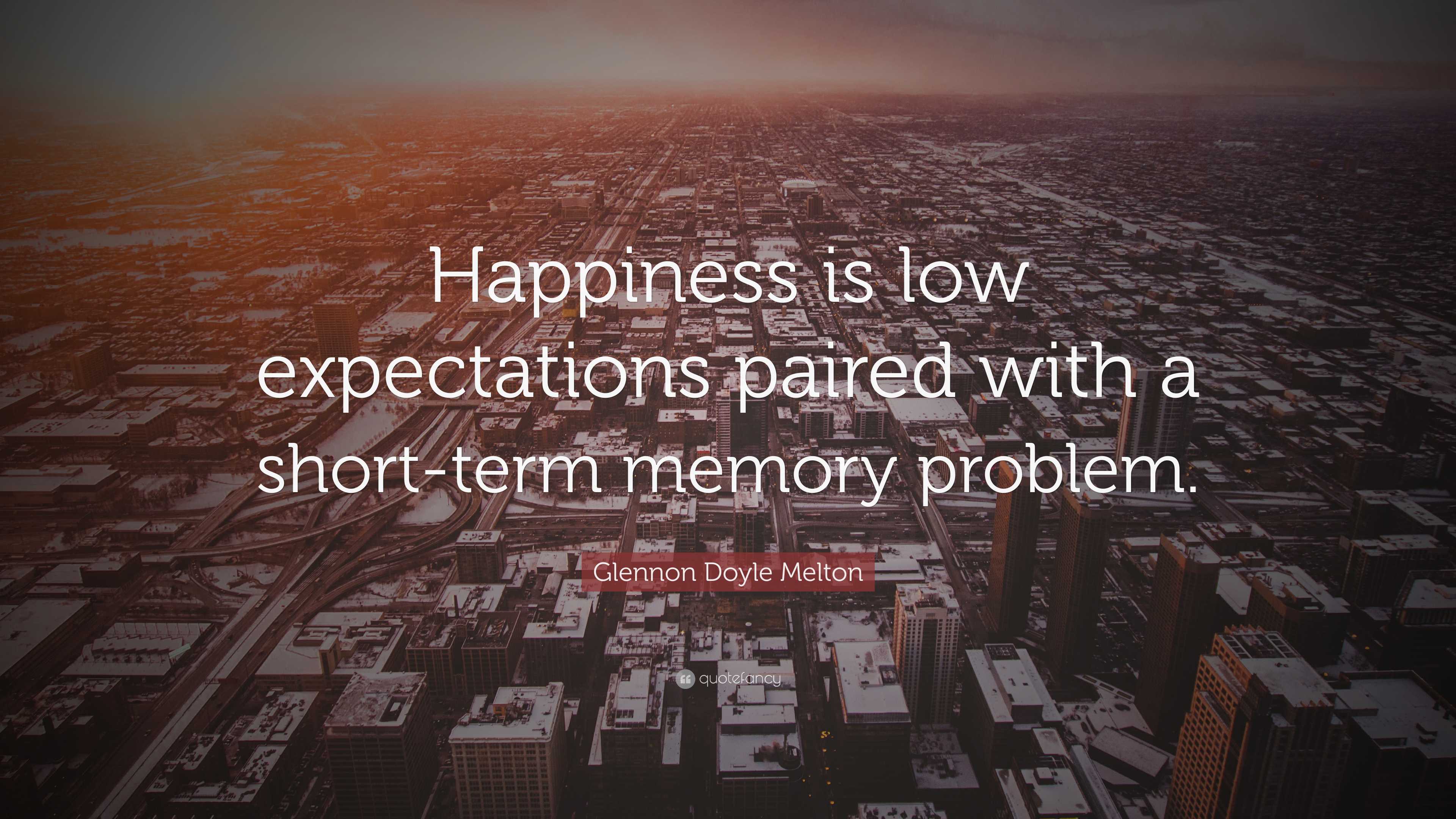 Glennon Doyle Melton Quote: “Happiness is low expectations paired with ...