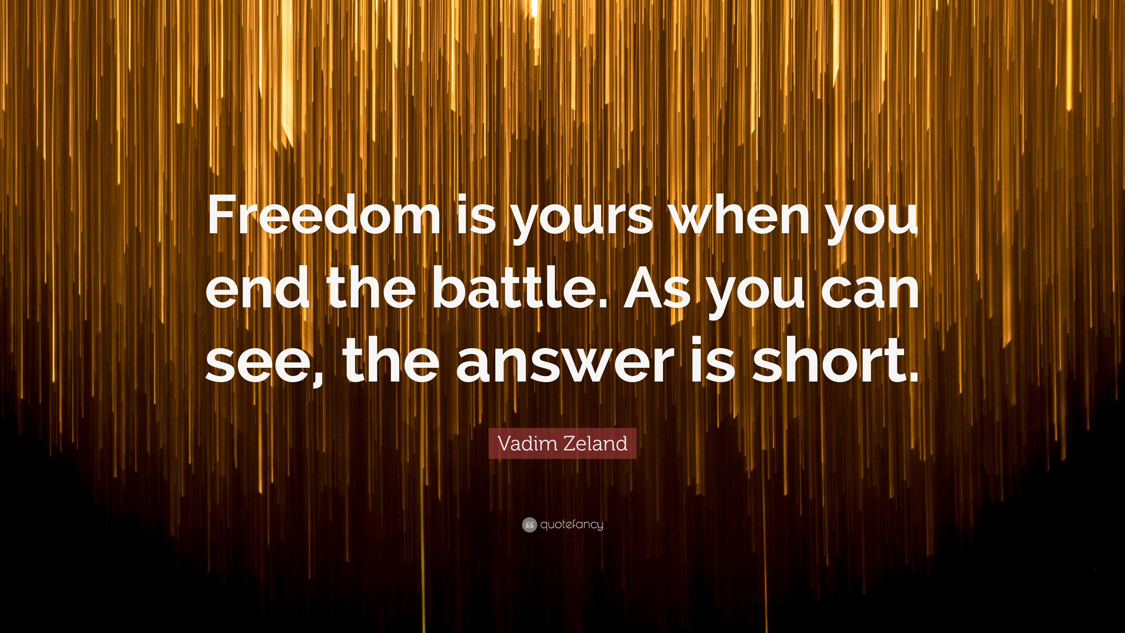 Vadim Zeland Quote: “Freedom is yours when you end the battle. As you ...