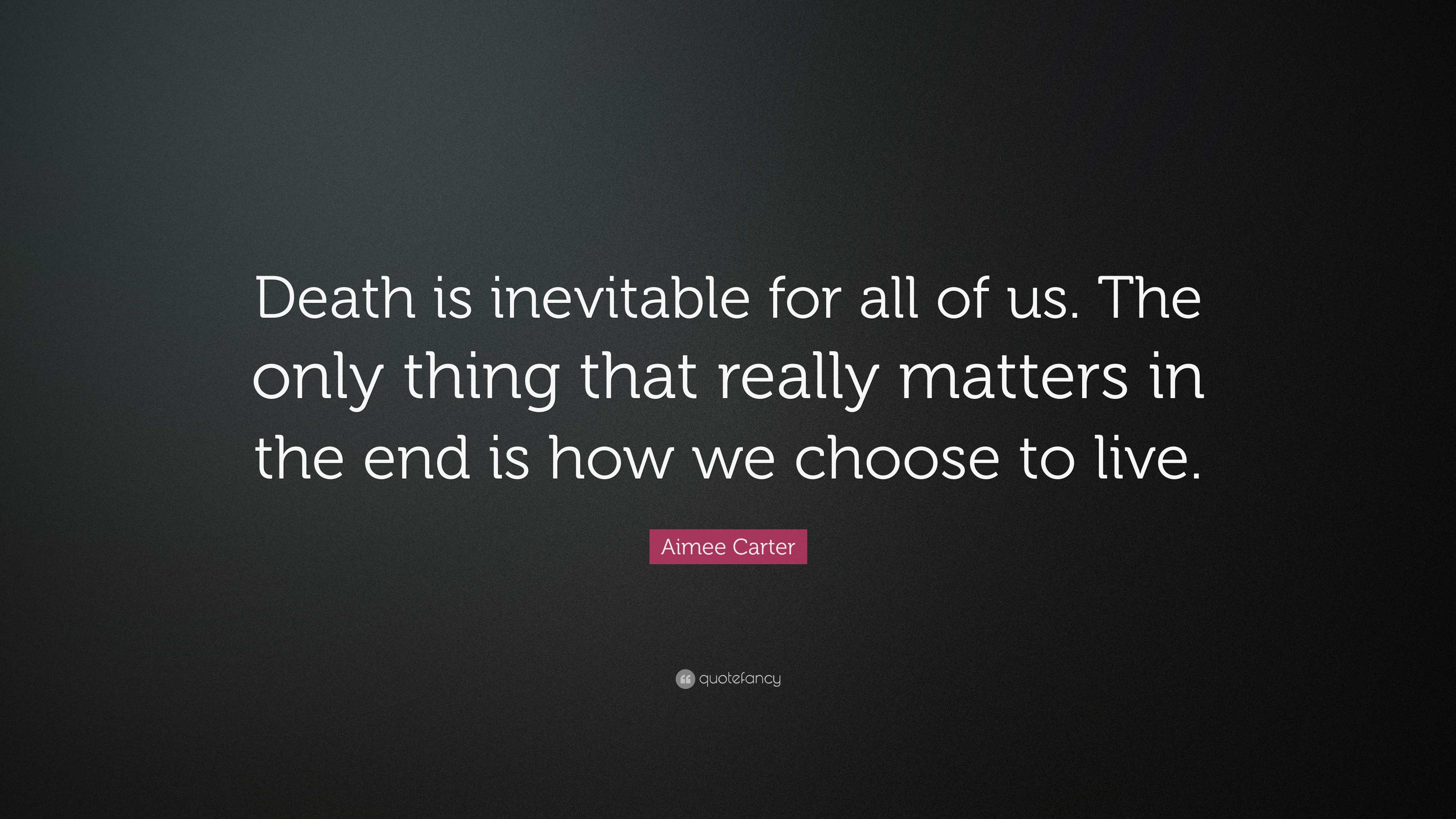 Aimee Carter Quote: “Death is inevitable for all of us. The only thing ...