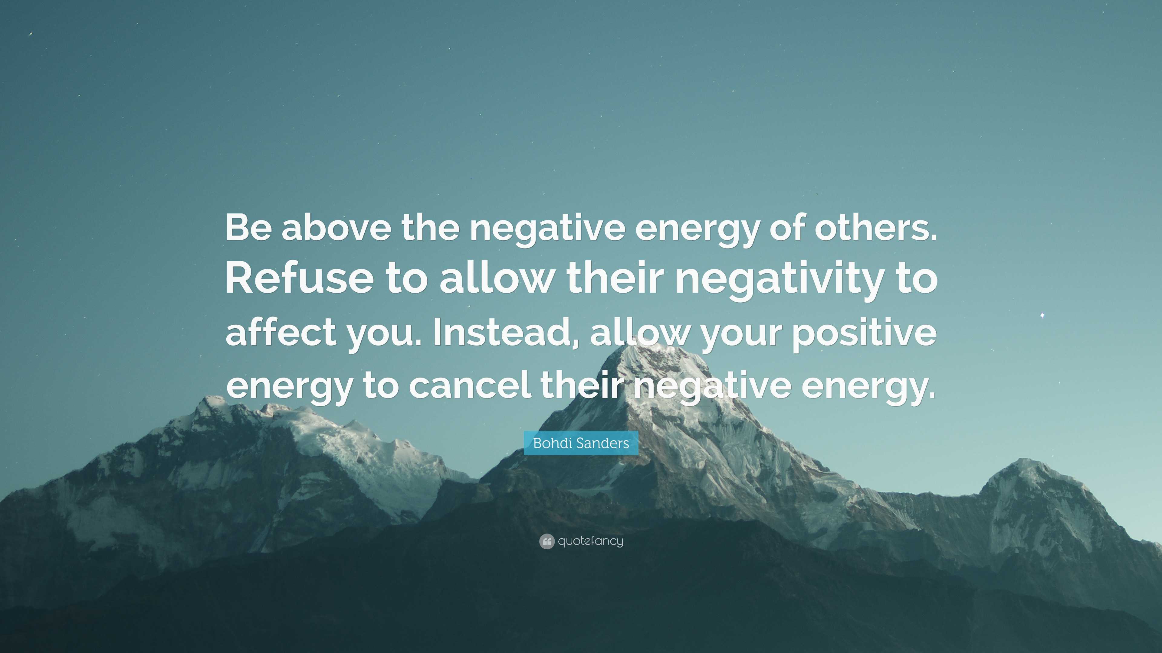 Bohdi Sanders Quote: “Be above the negative energy of others. Refuse to ...