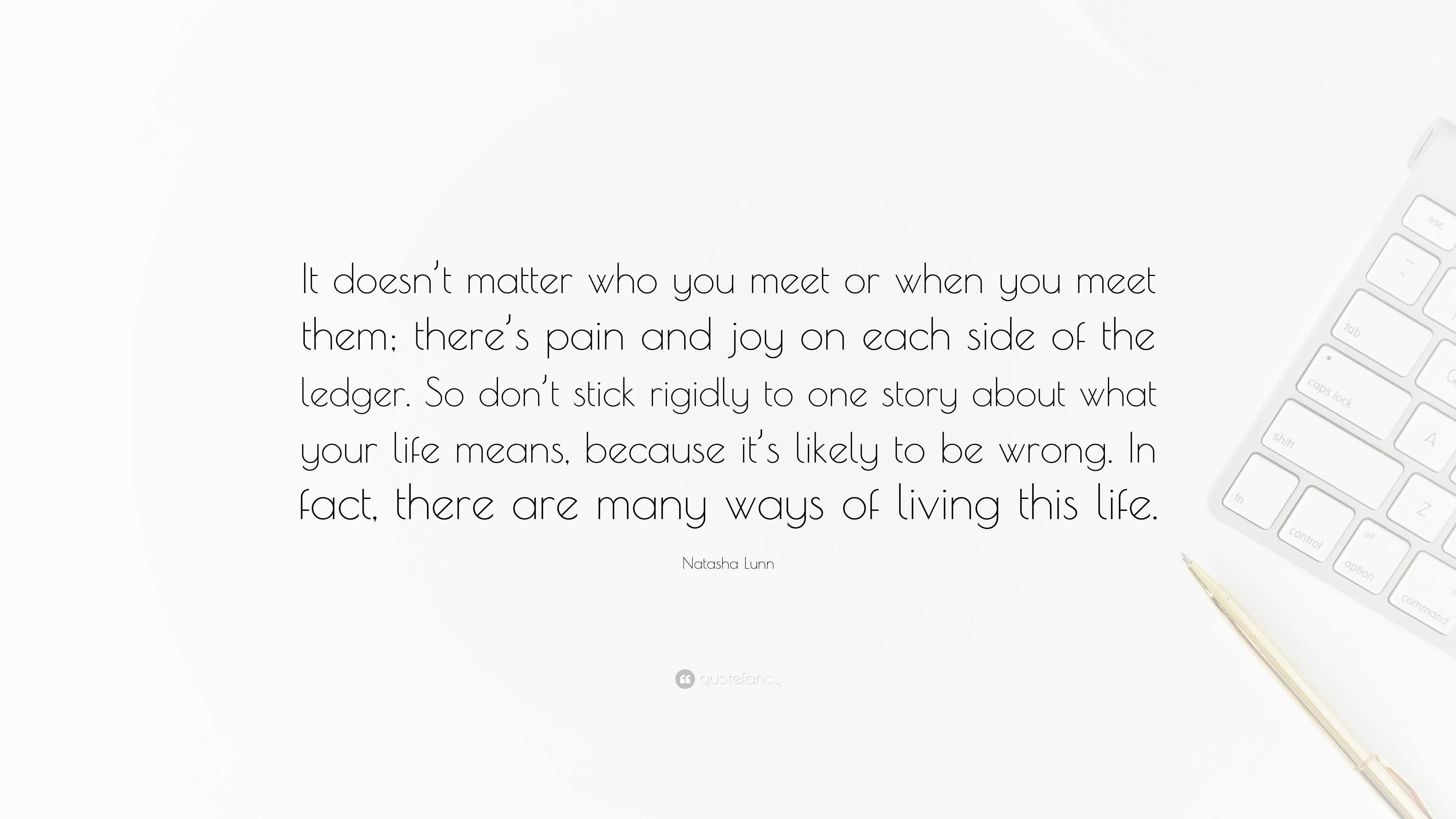 Natasha Lunn Quote: “It doesn’t matter who you meet or when you meet ...