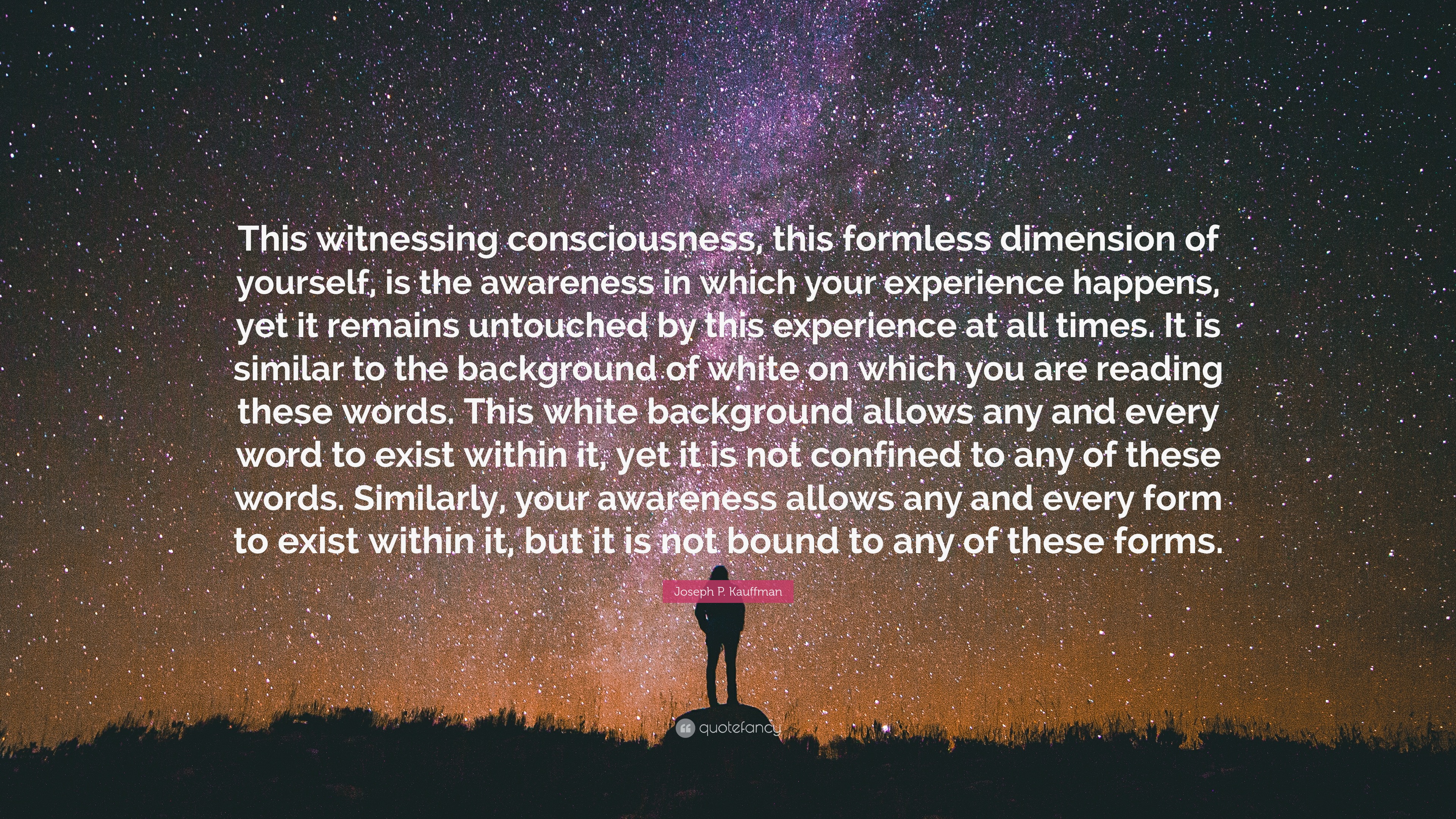 Joseph P. Kauffman Quote: “This witnessing consciousness, this formless ...