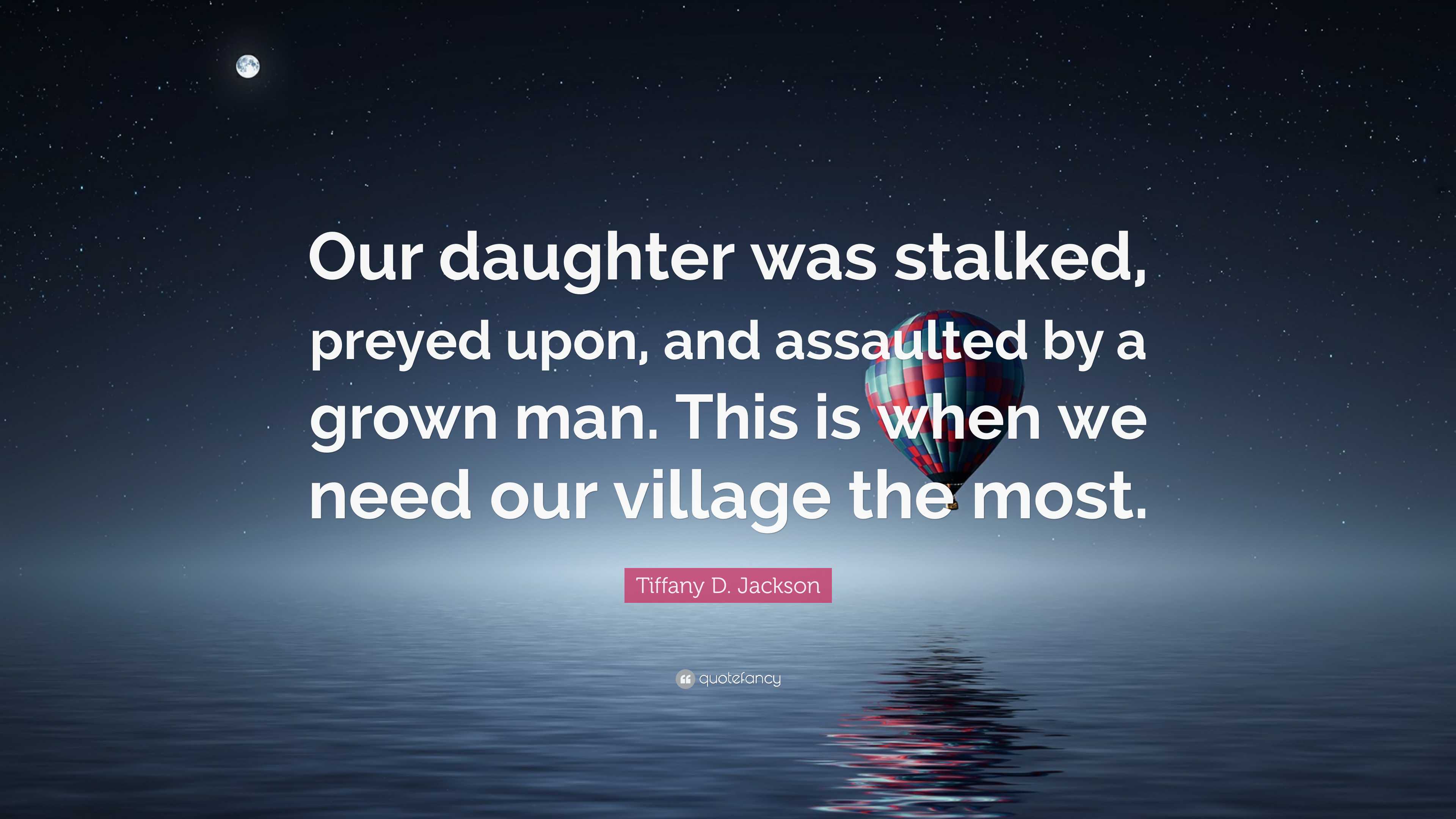 Tiffany D. Jackson Quote: “Our daughter was stalked, preyed upon, and ...