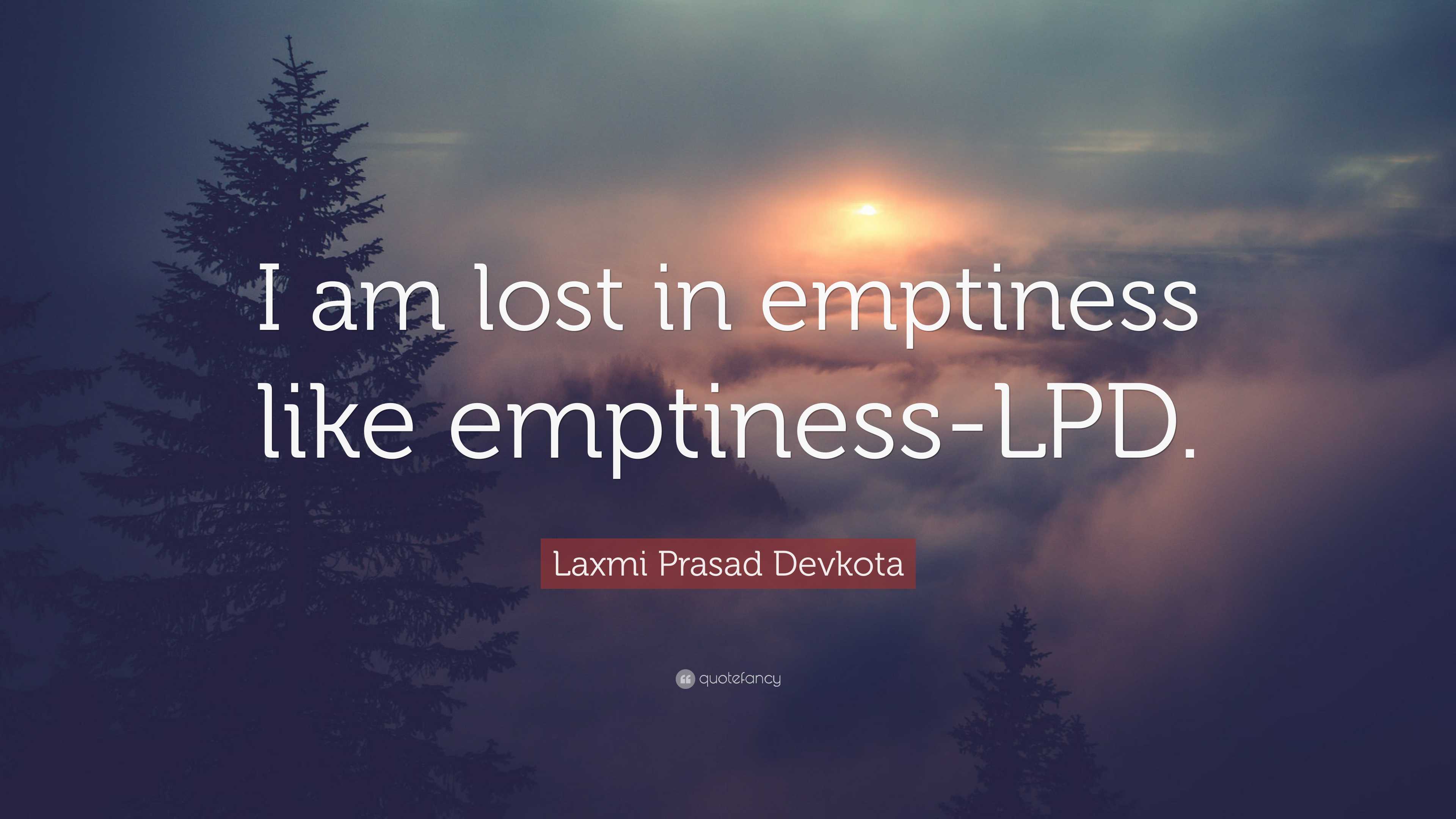 Laxmi Prasad Devkota Quote: “I am lost in emptiness like emptiness-LPD.”