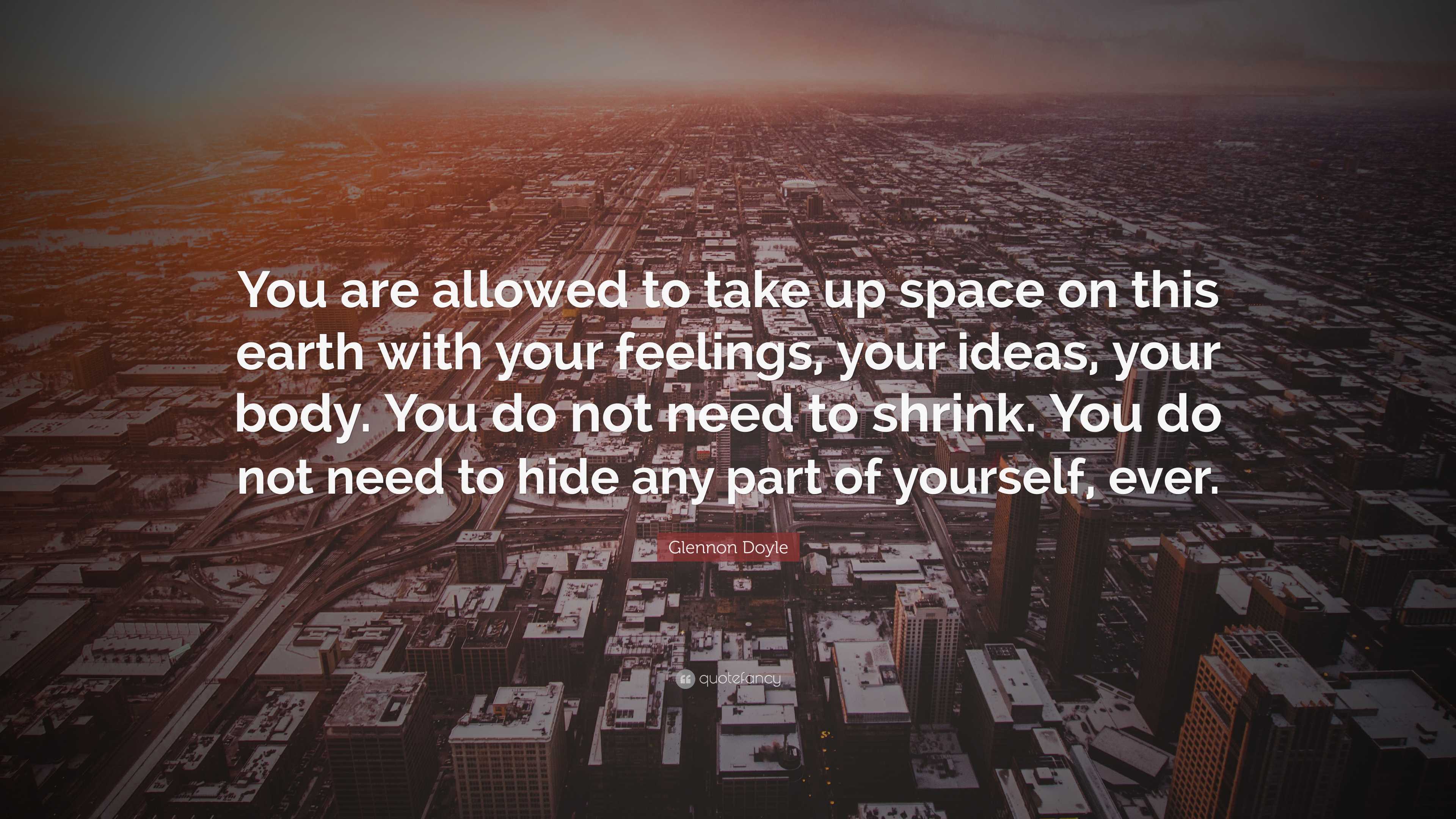 Glennon Doyle Quote: “You are allowed to take up space on this earth ...