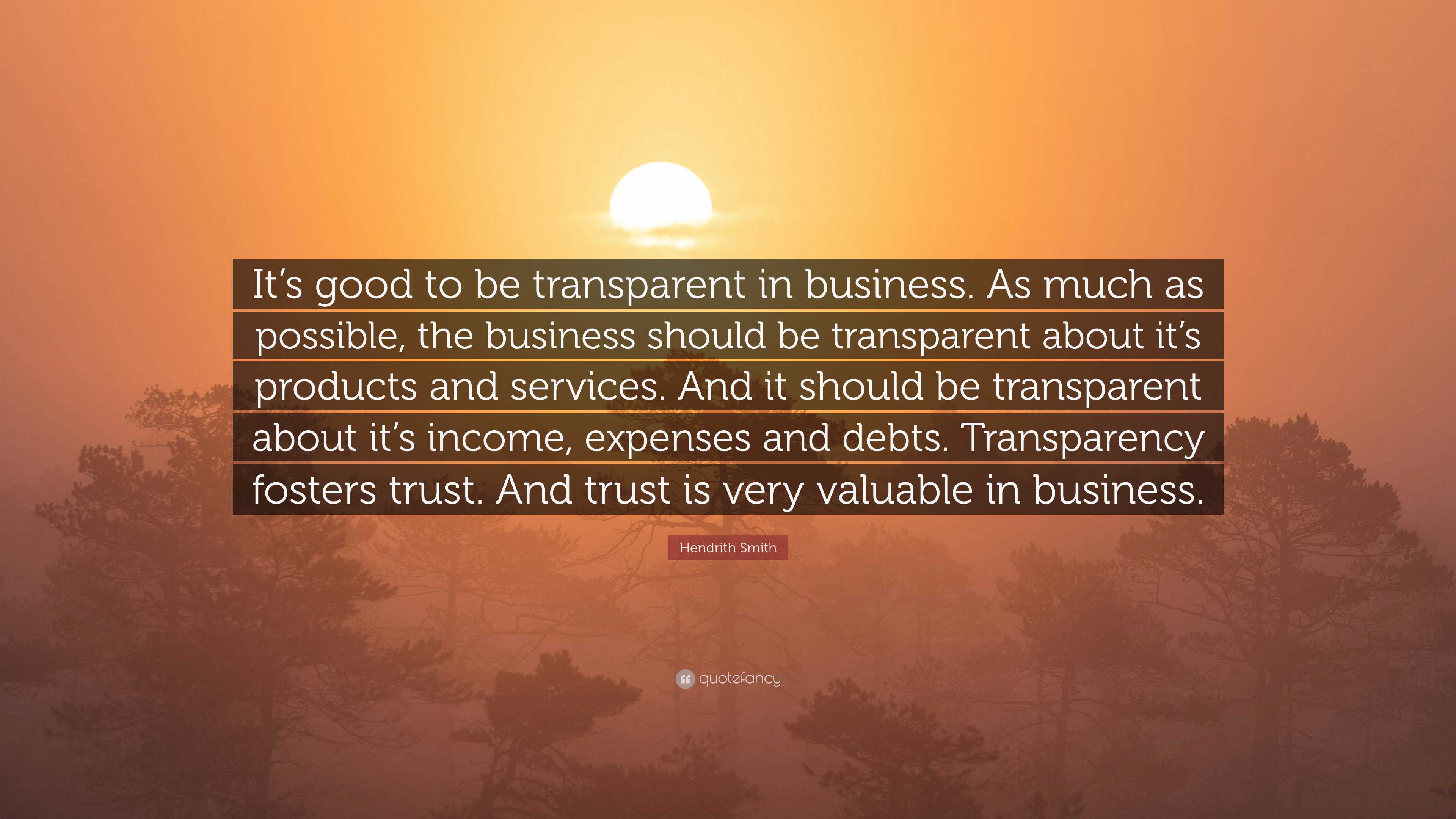Hendrith Smith Quote: “It’s good to be transparent in business. As much ...