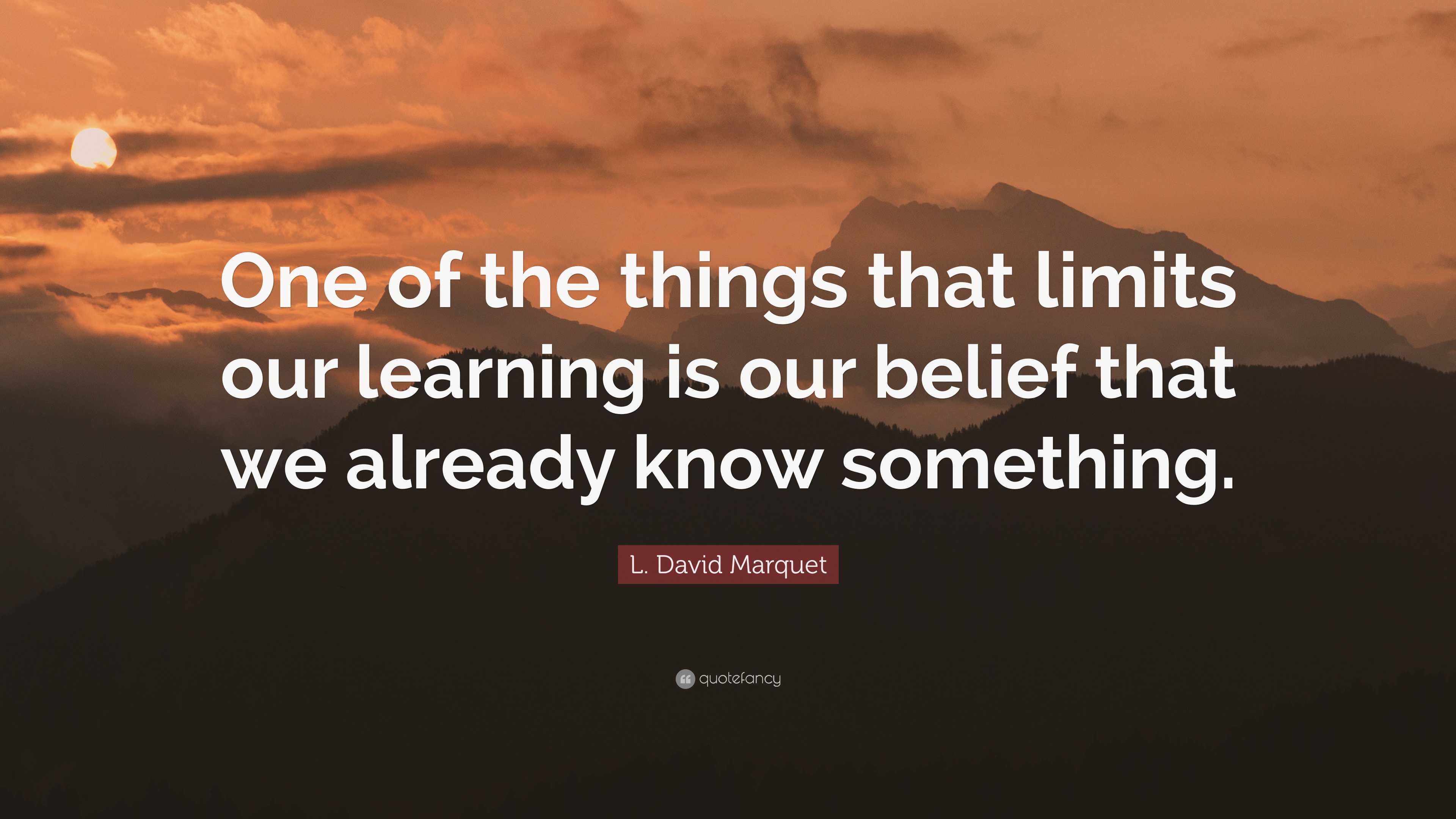 L. David Marquet Quote: “One of the things that limits our learning is ...
