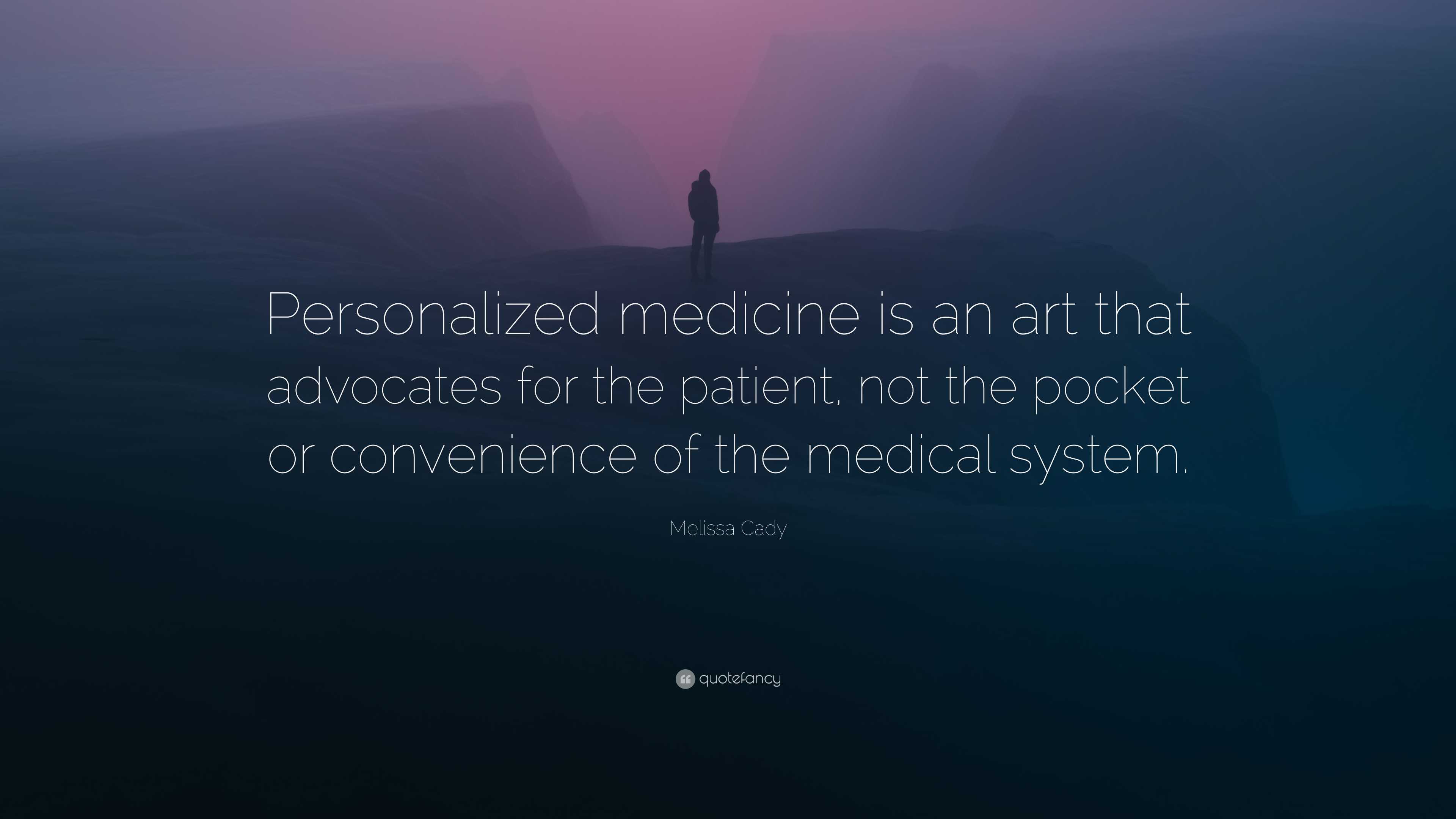 Melissa Cady Quote: “Personalized medicine is an art that advocates for ...