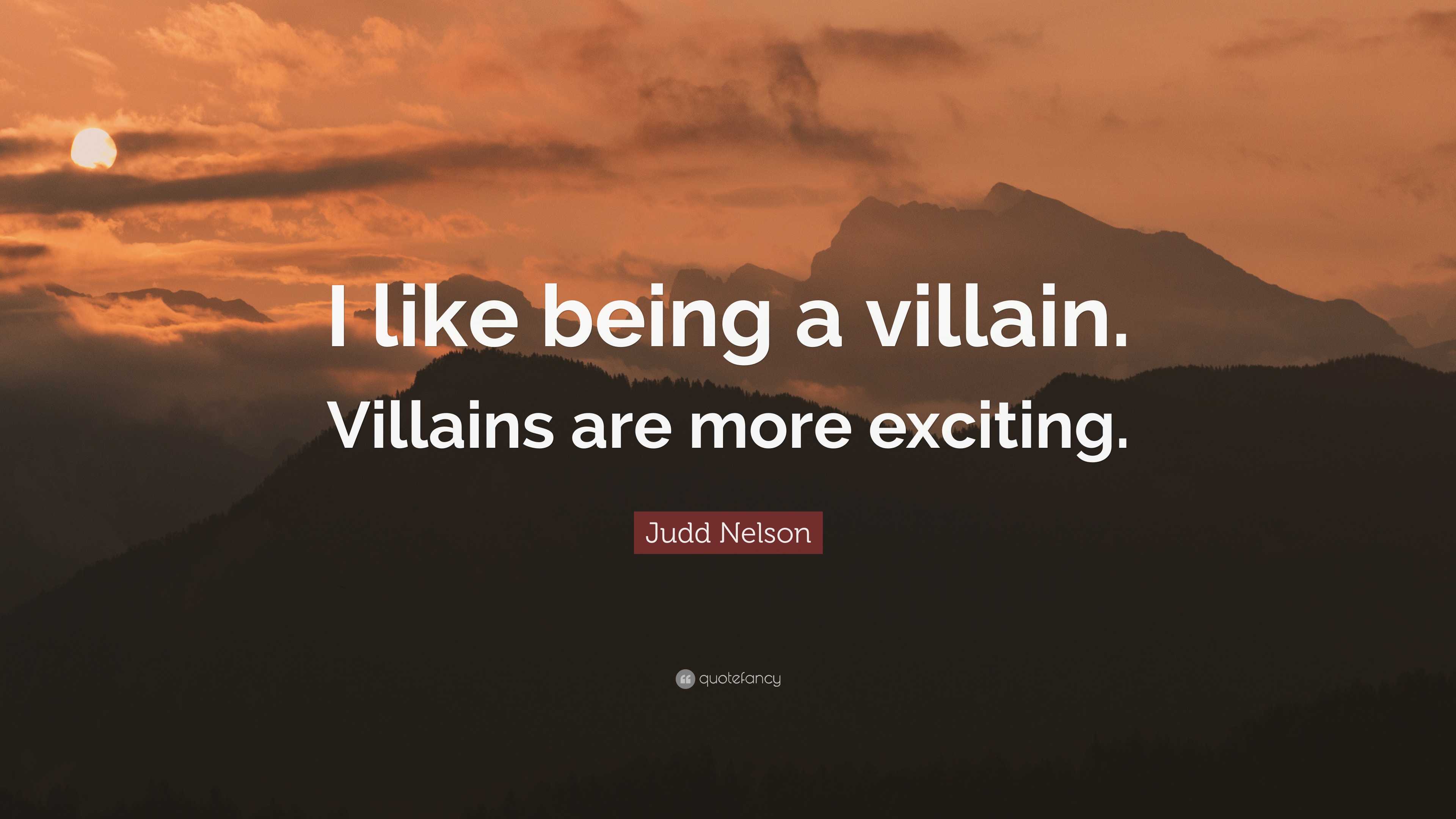 Judd Nelson Quote: “I like being a villain. Villains are more exciting.”