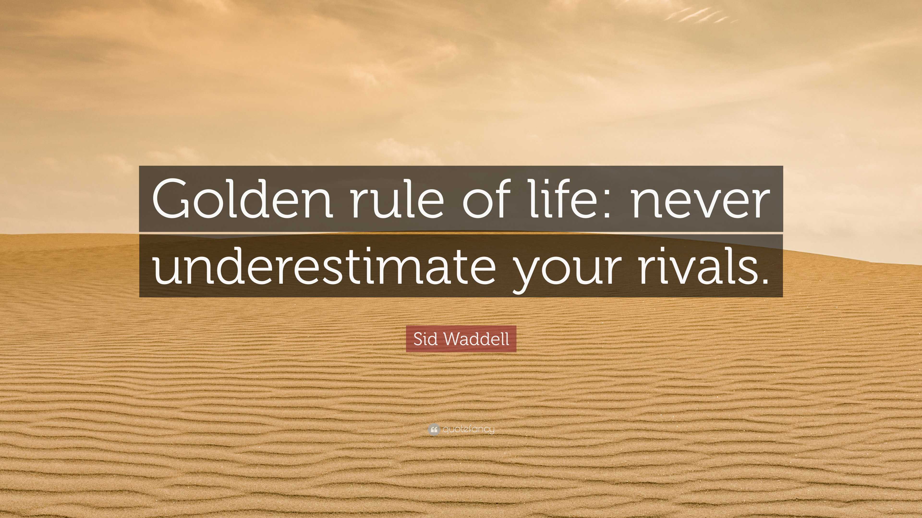 Sid Waddell Quote: “Golden rule of life: never underestimate your rivals.”