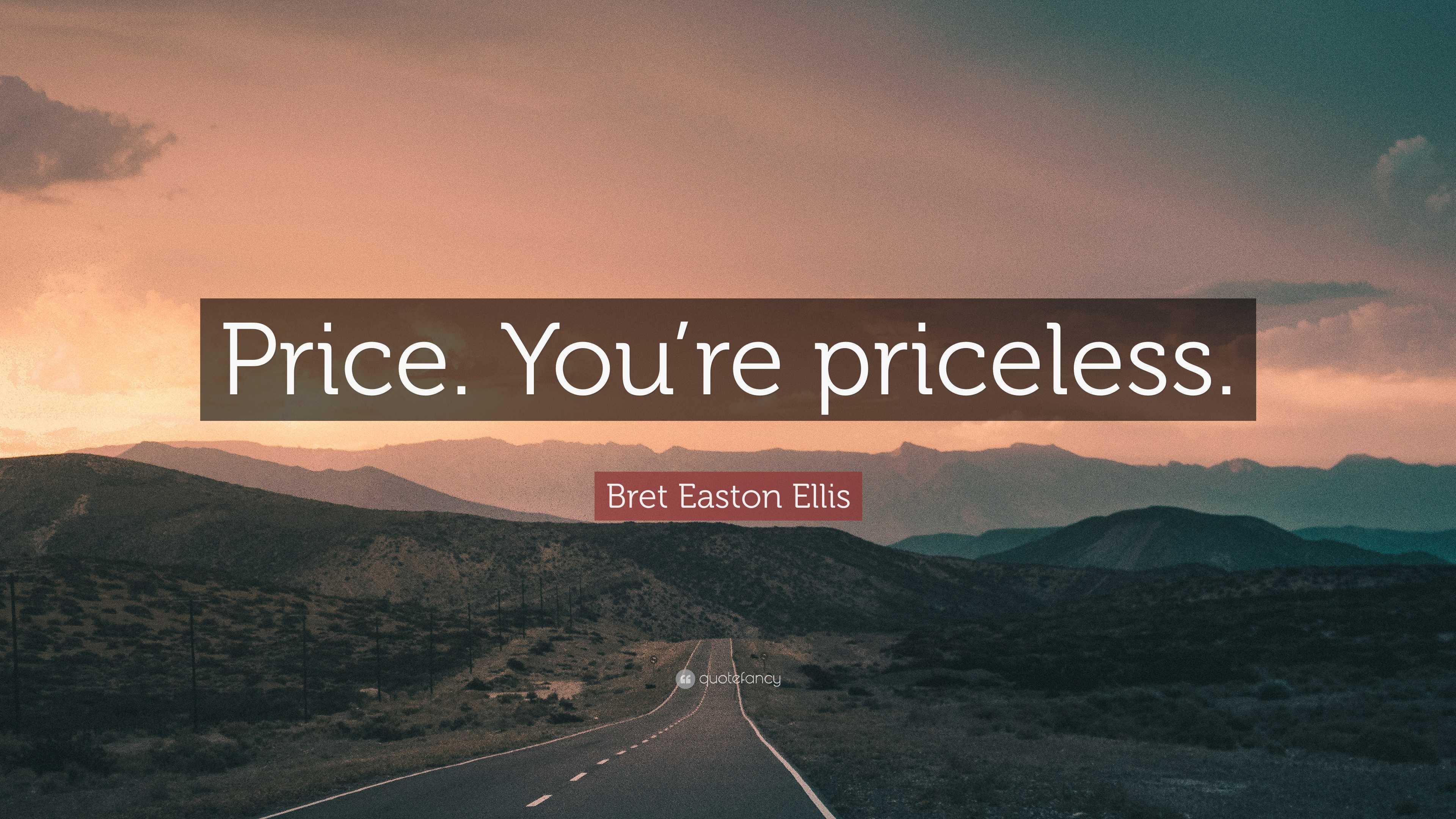Bret Easton Ellis Quote: “Price. You’re priceless.”