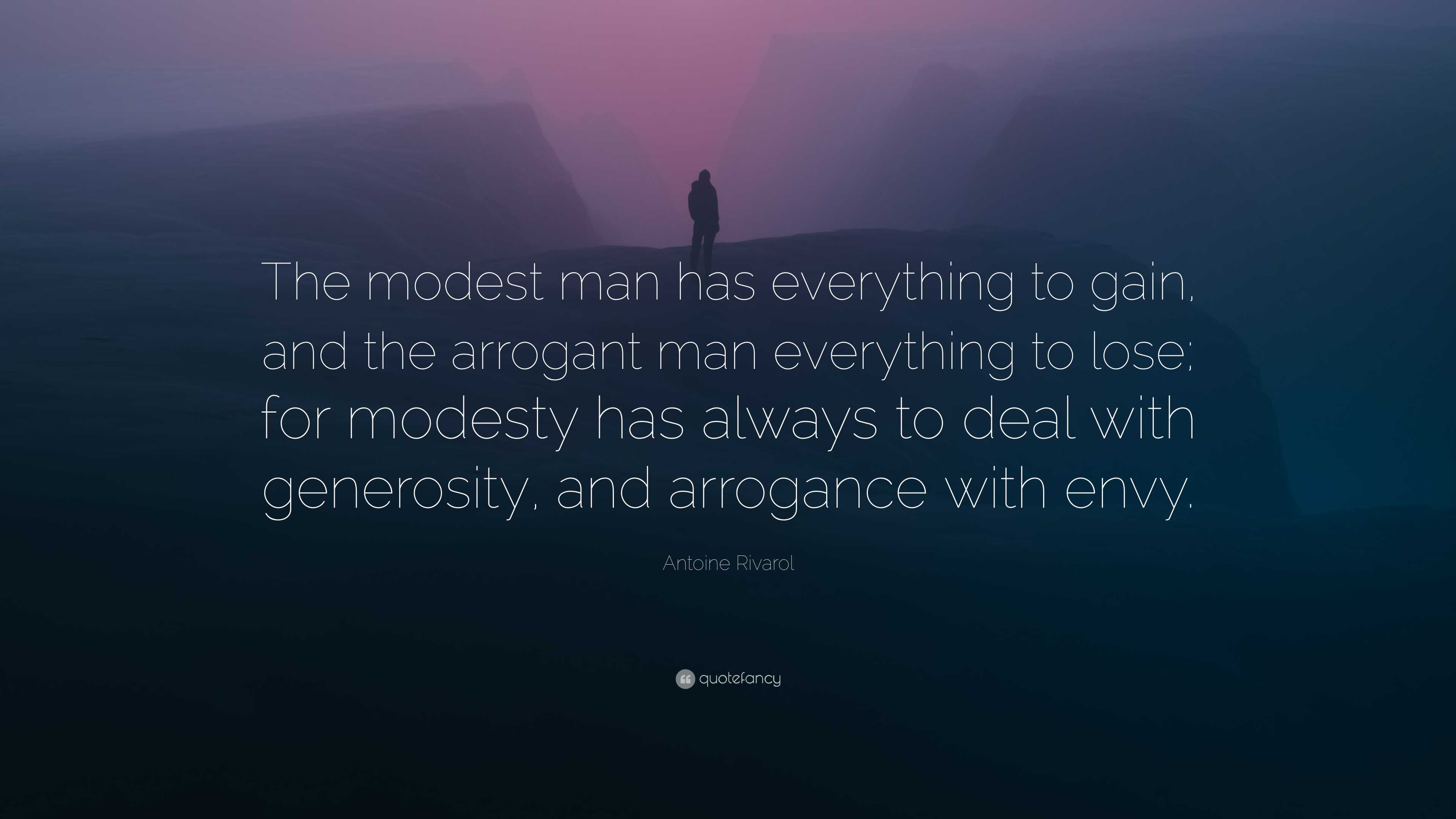 Antoine Rivarol Quote: “The modest man has everything to gain, and the ...