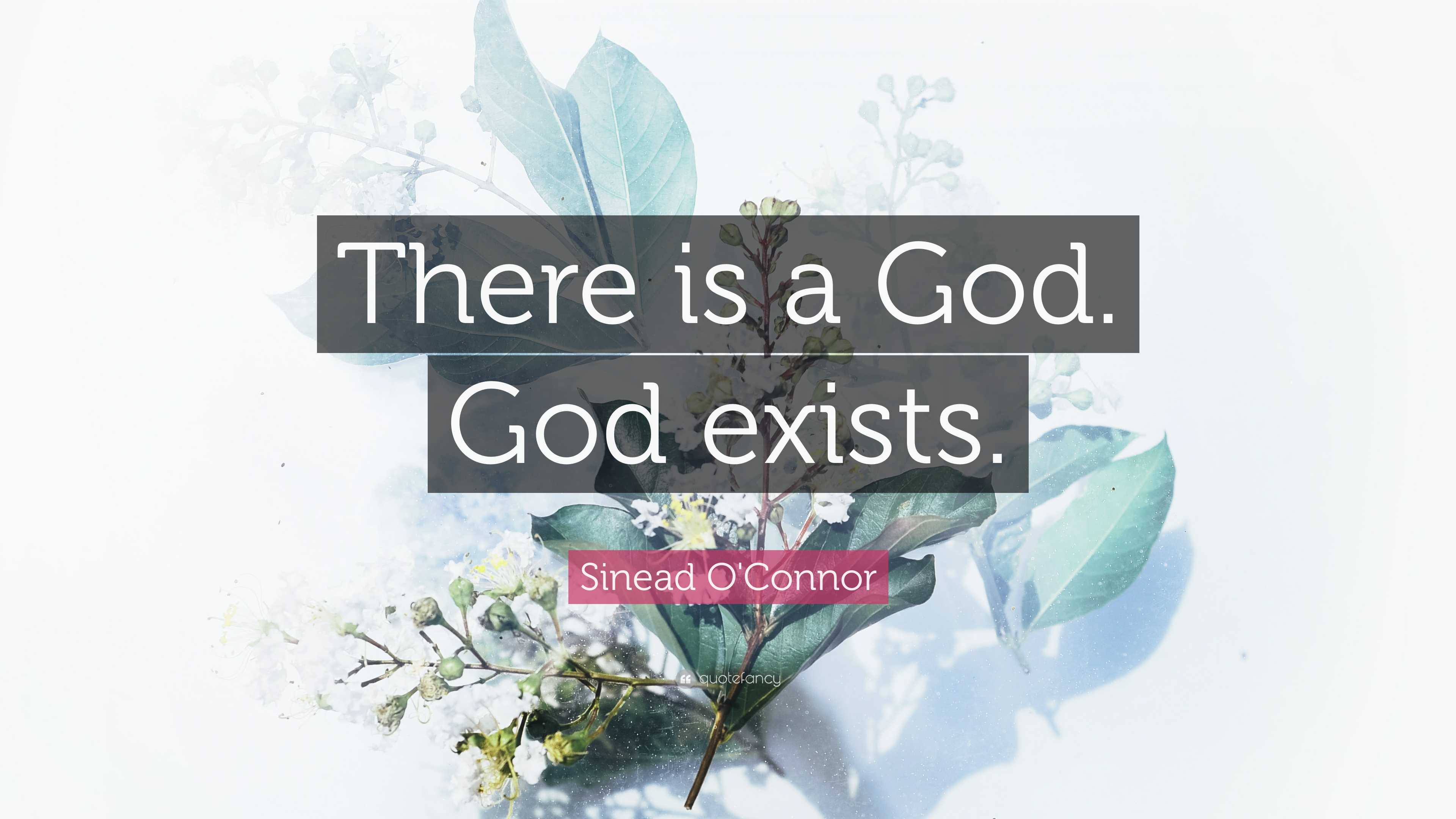 Sinead O'Connor Quote: “There is a God. God exists.”