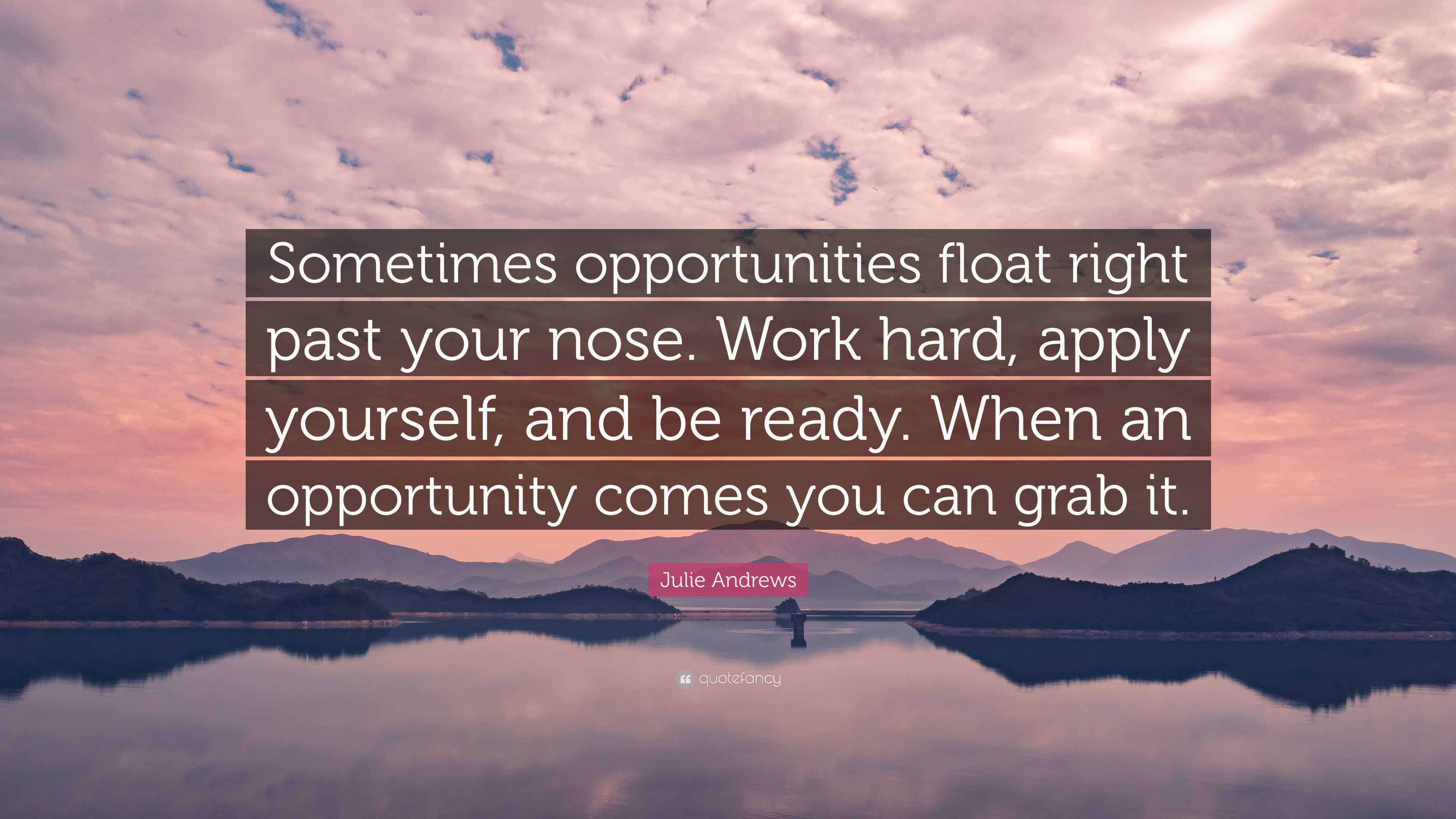 Julie Andrews Quote: “Sometimes opportunities float right past your ...