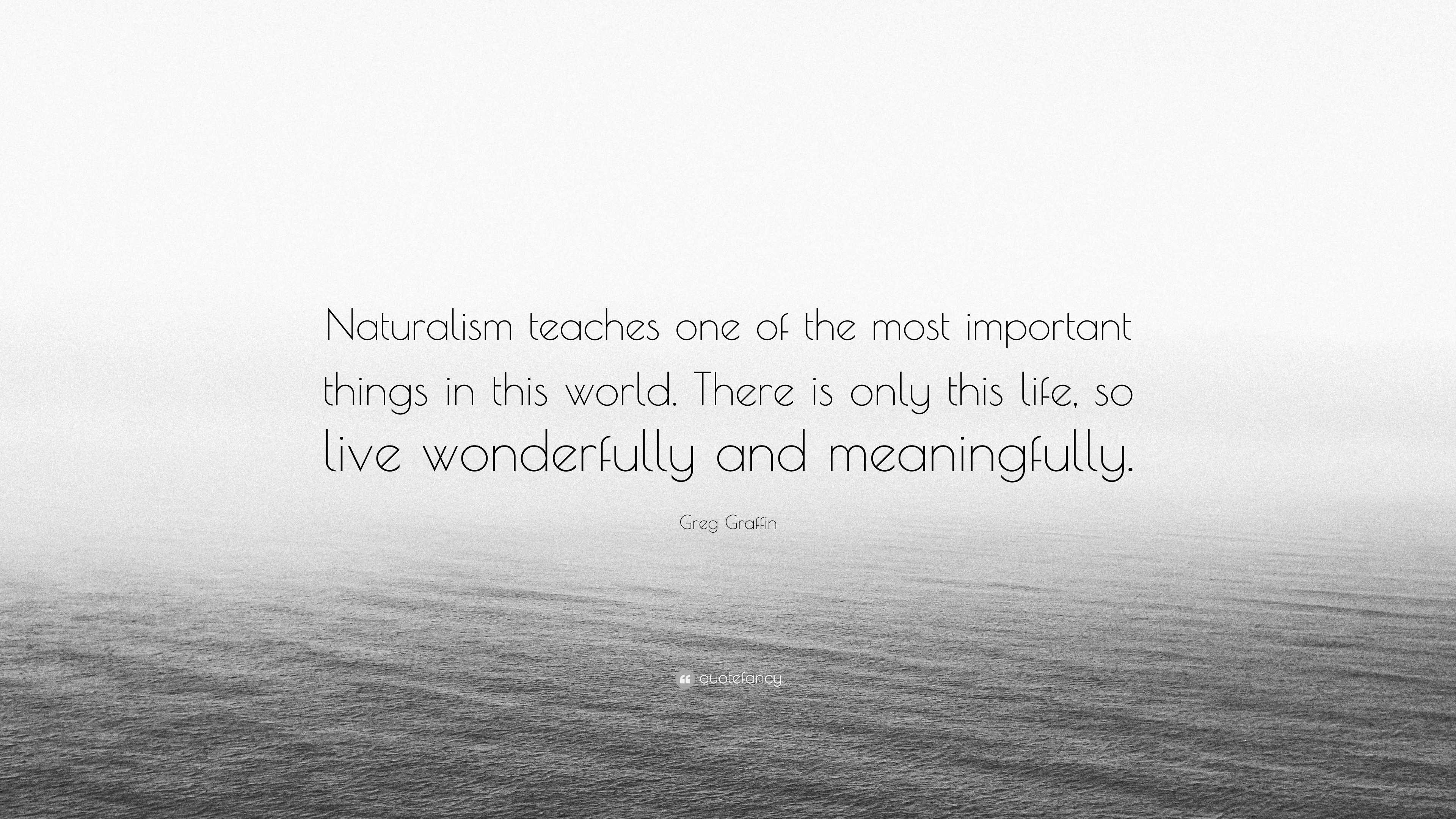 Greg Graffin Quote: “Naturalism teaches one of the most important ...
