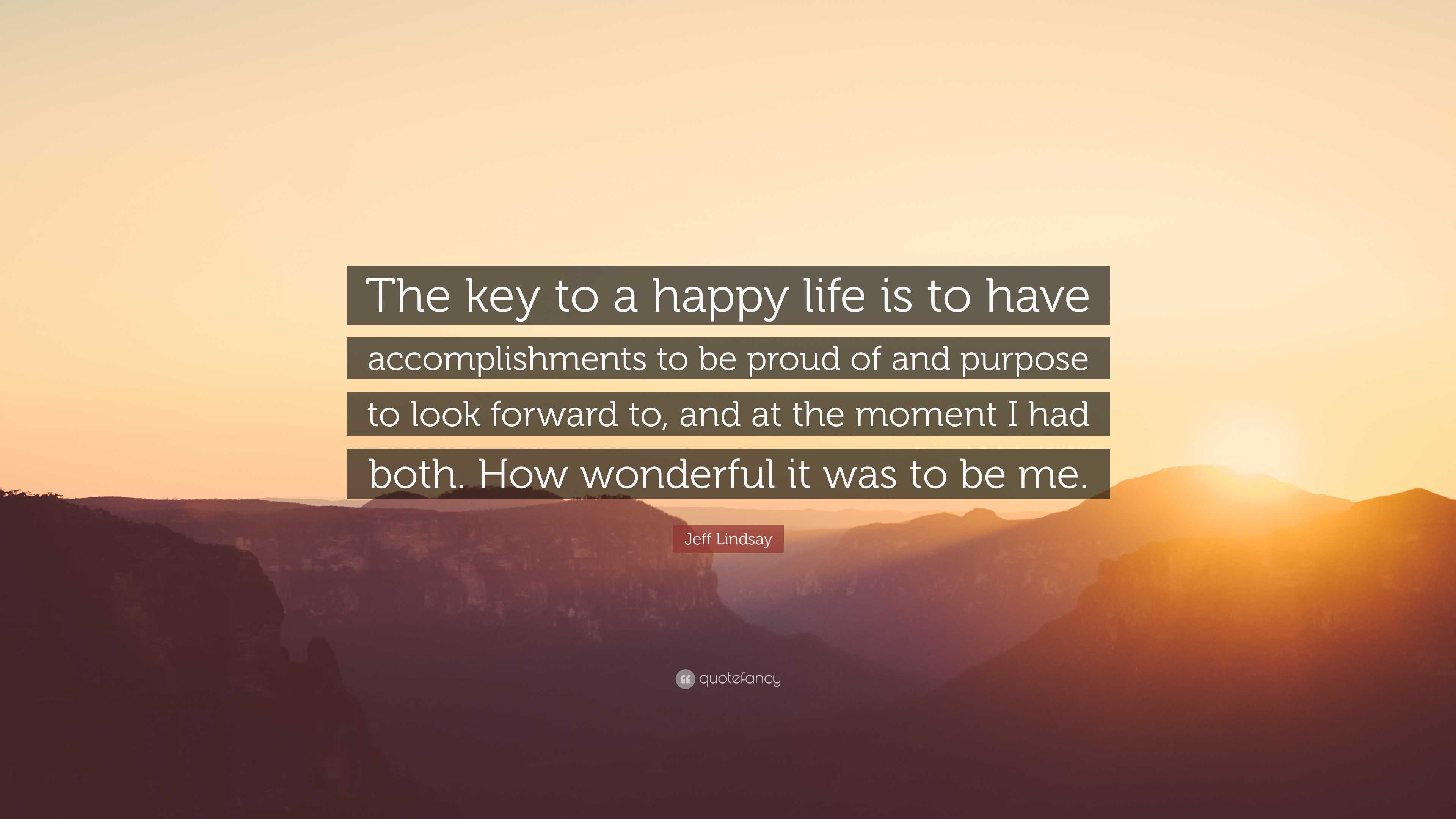 Jeff Lindsay Quote: “The key to a happy life is to have accomplishments ...
