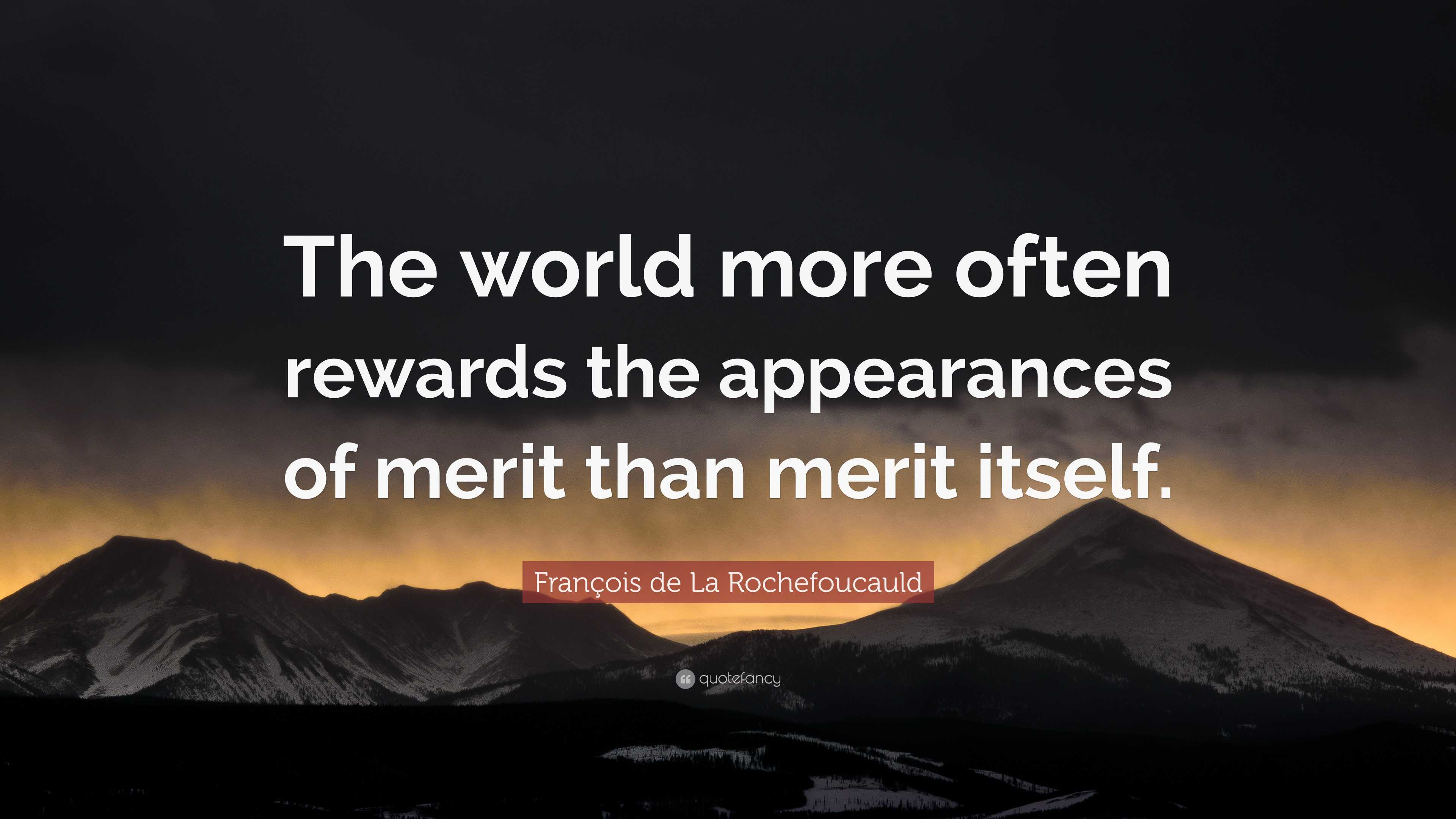 François de La Rochefoucauld Quote: “The world more often rewards the ...