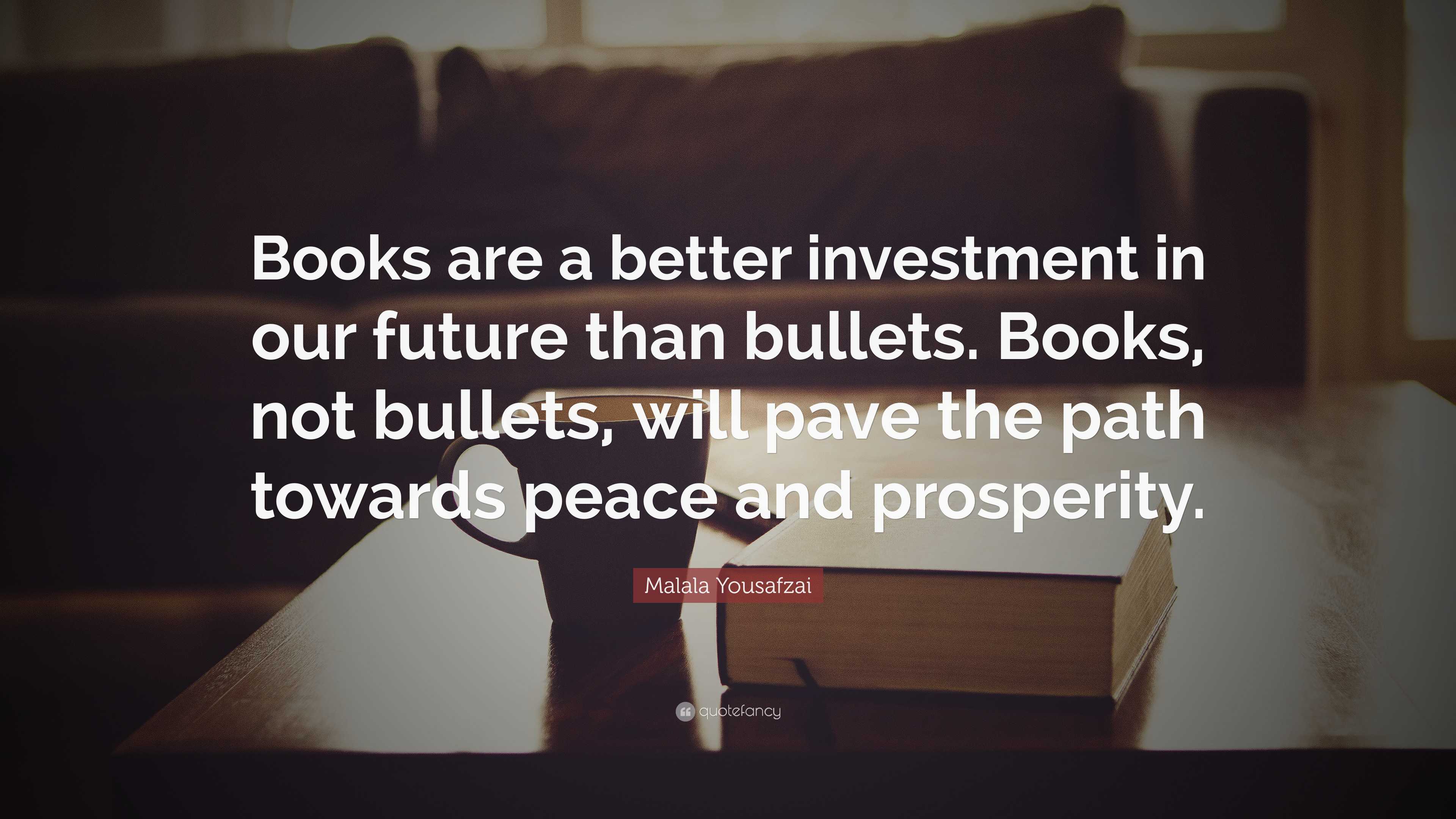 Malala Yousafzai Quote: “Books are a better investment in our future ...